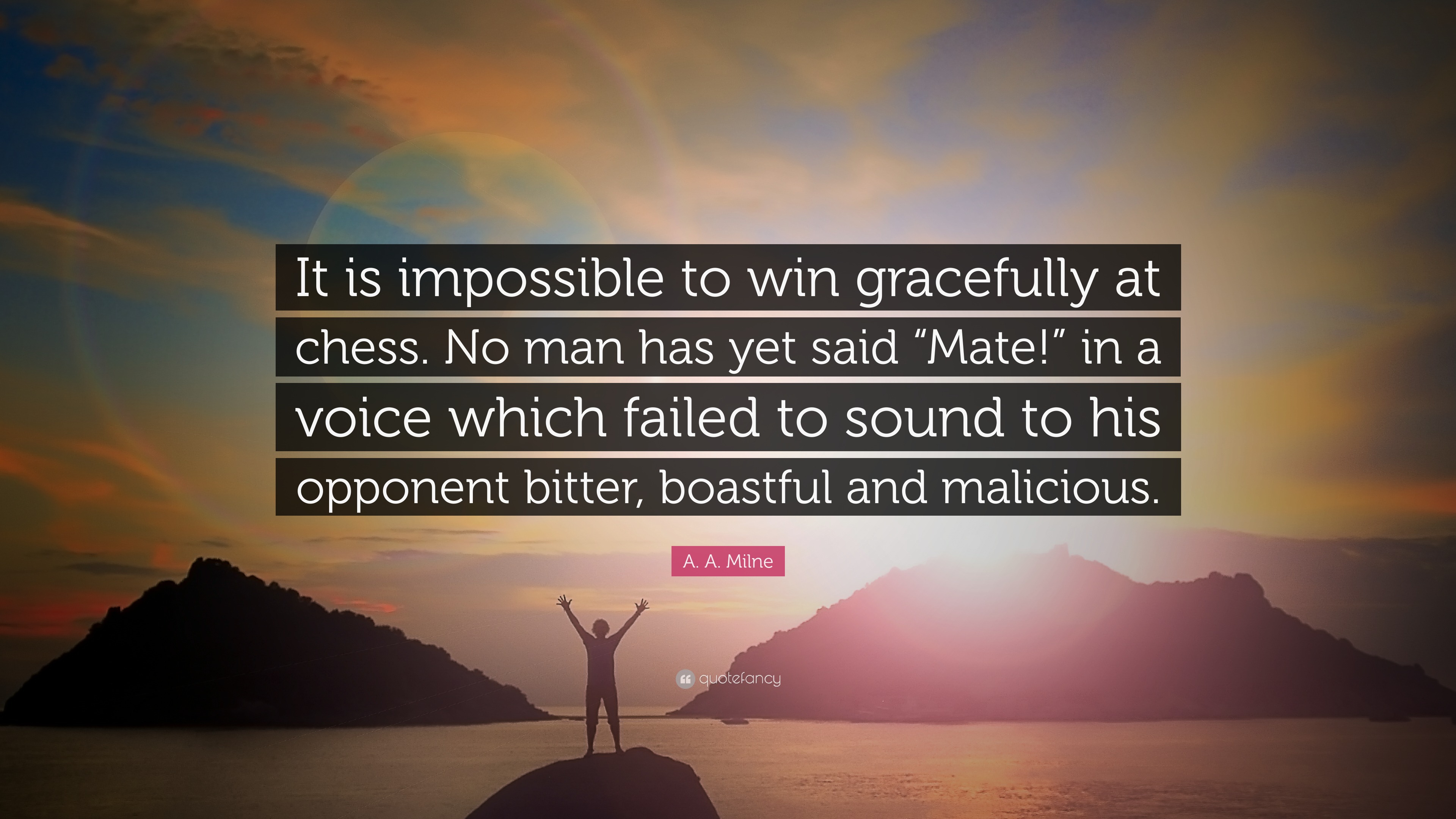 A. A. Milne Quote: “It is impossible to win gracefully at chess. No man ...