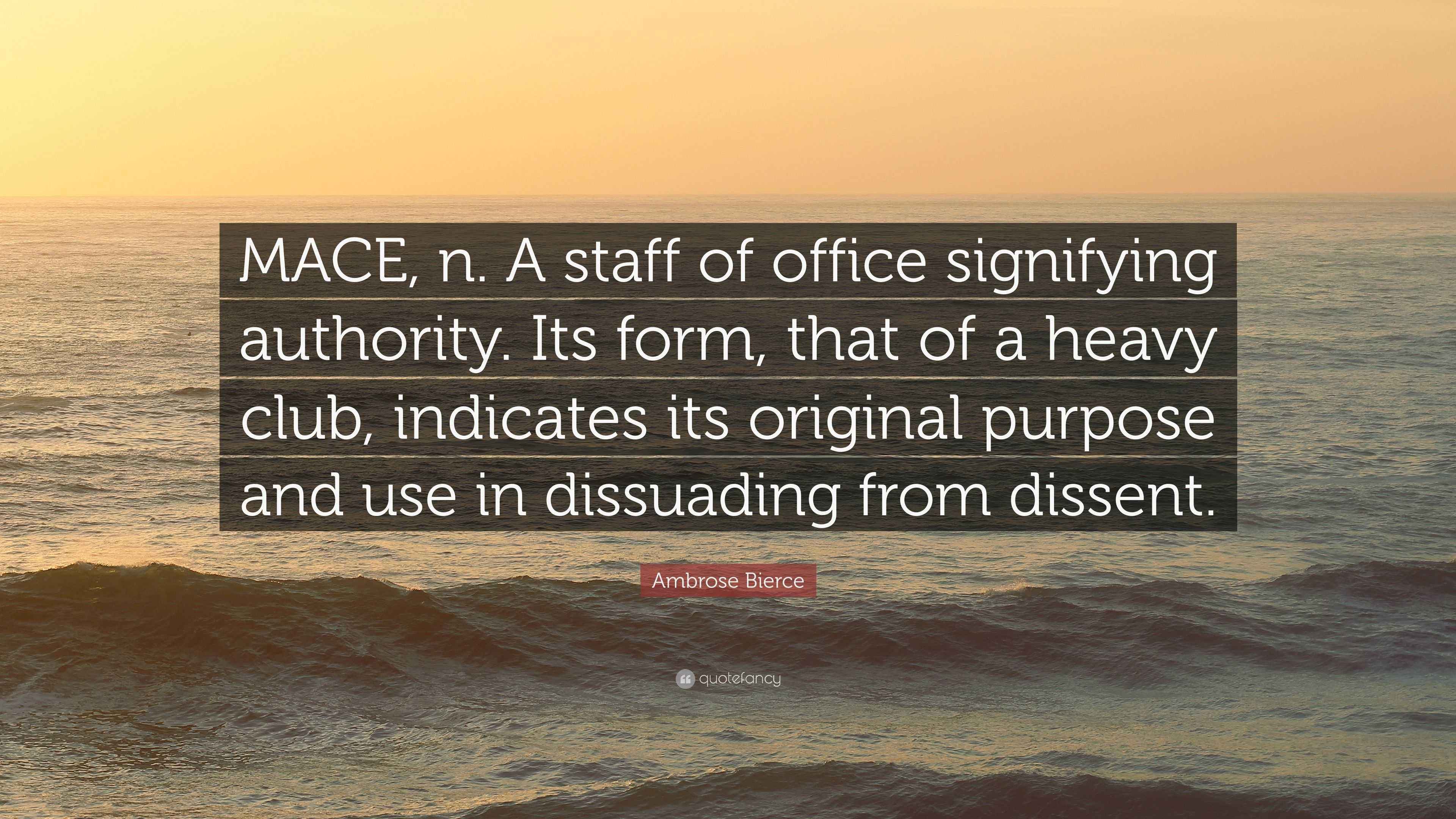 Ambrose Bierce Quote: “MACE, n. A staff of office signifying authority ...