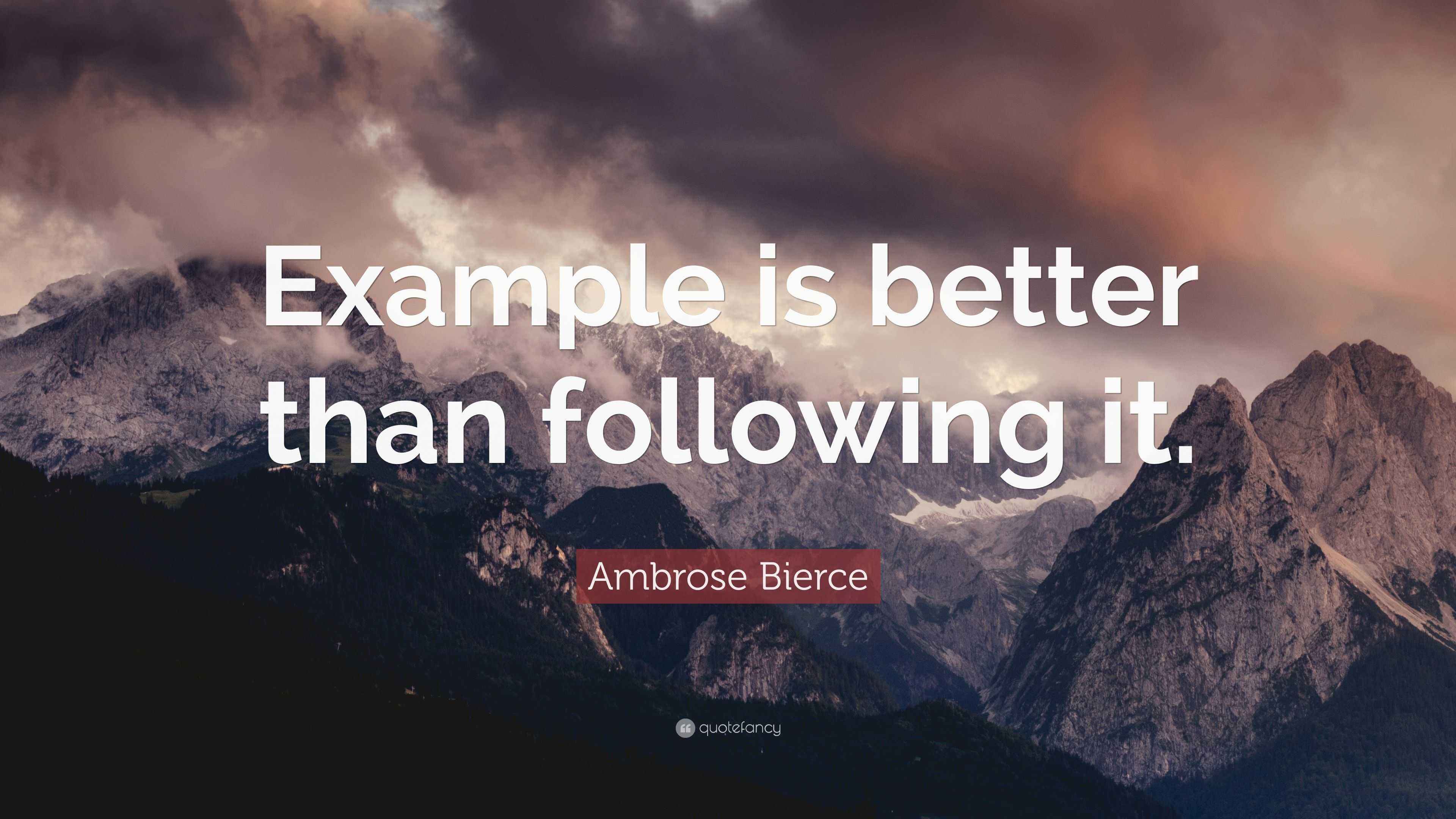 Ambrose Bierce Quote: “Example is better than following it.”