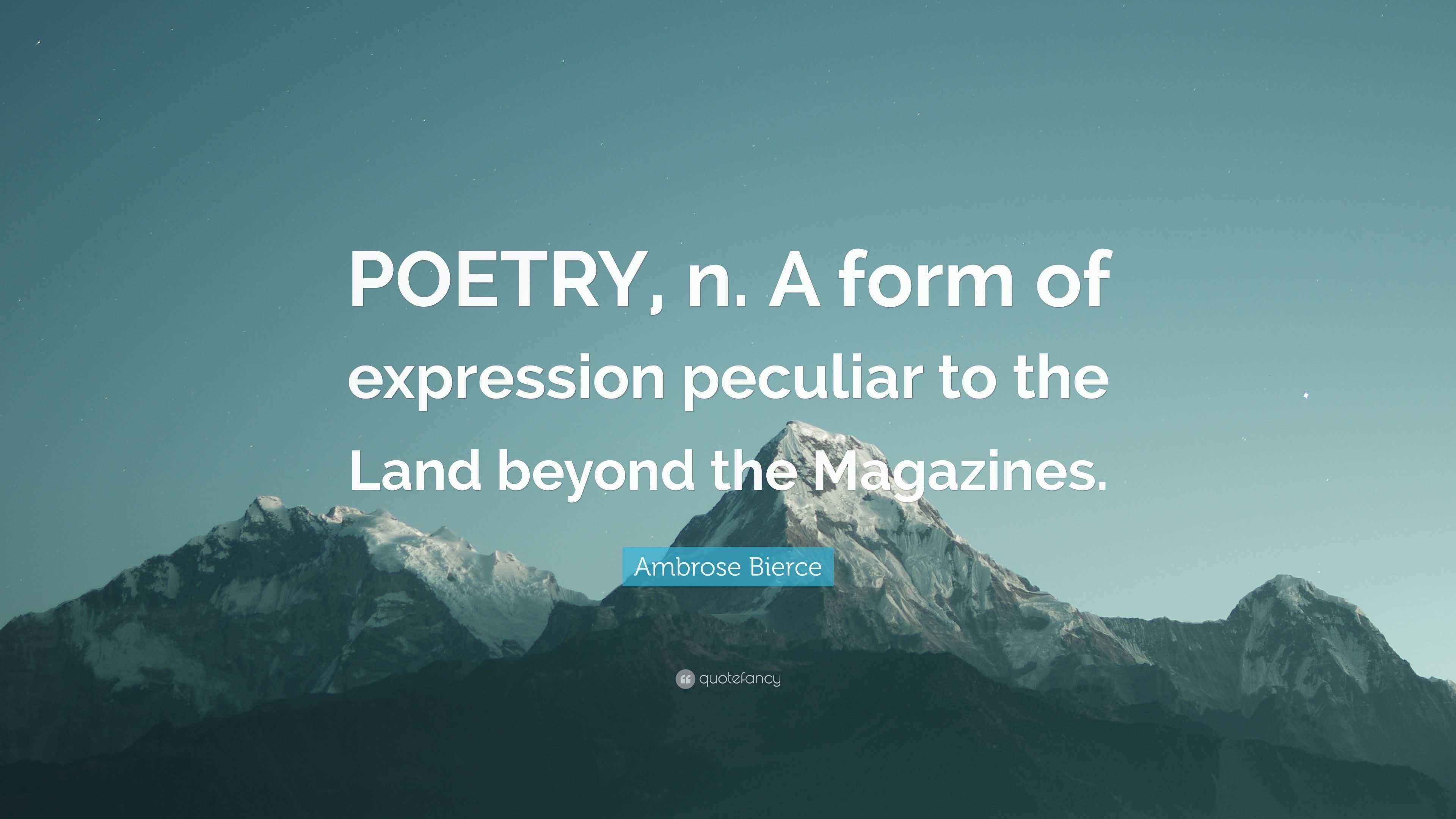 Ambrose Bierce Quote: “POETRY, n. A form of expression peculiar to the ...