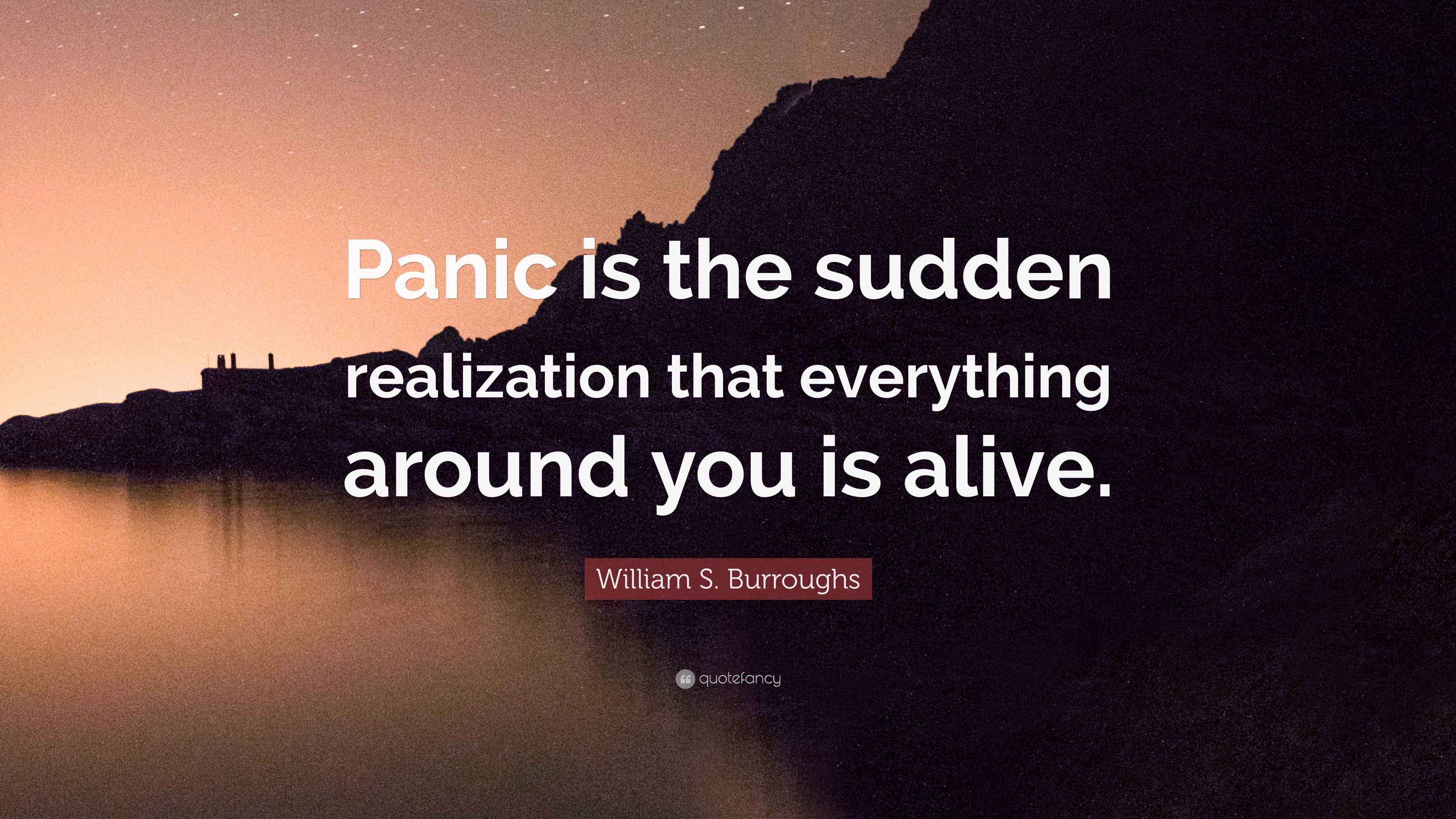 William S. Burroughs Quote: “Panic is the sudden realization that ...