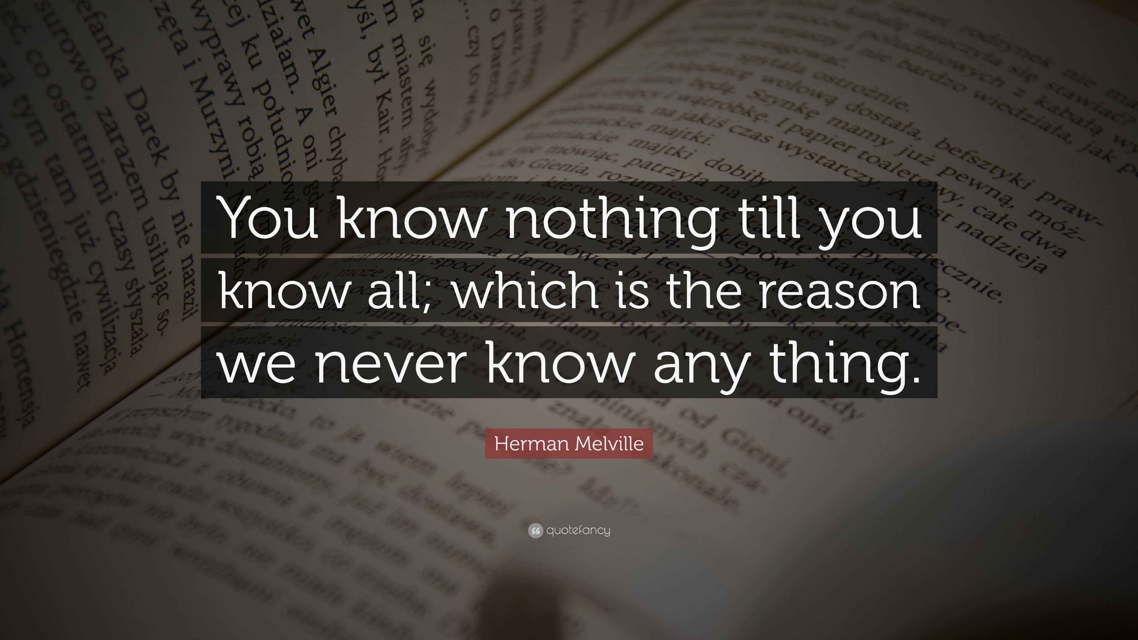 Herman Melville Quote: “You know nothing till you know all; which is ...