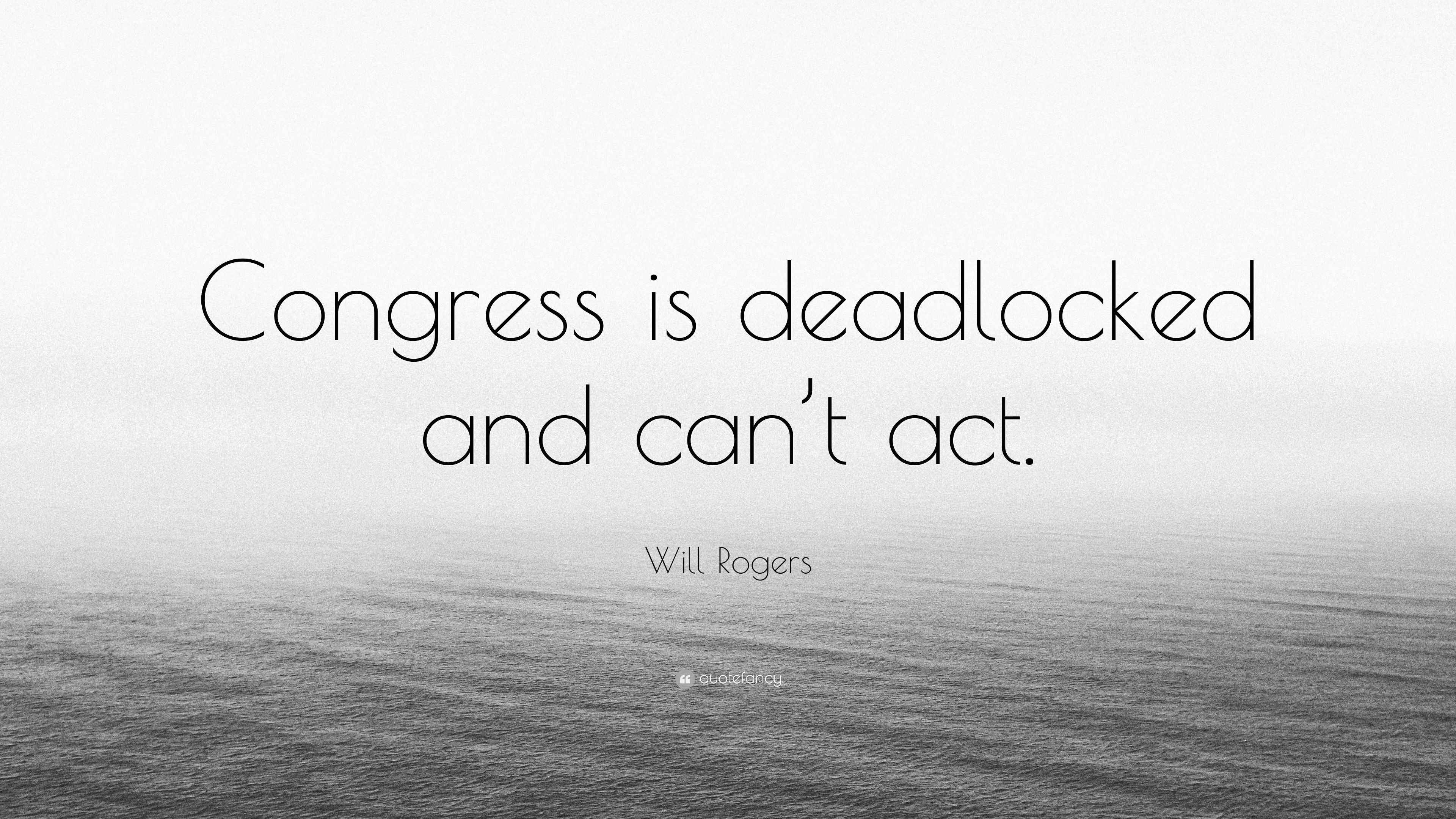 Will Rogers Quote: “Congress is deadlocked and can’t act.”