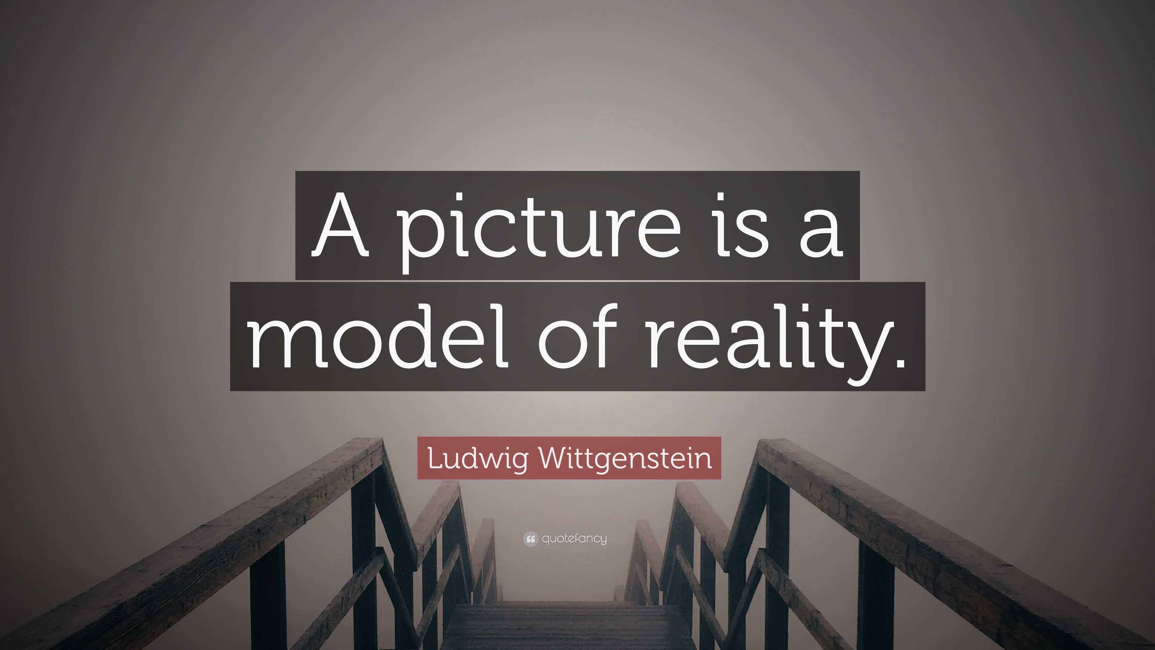 Ludwig Wittgenstein Quote: “A picture is a model of reality.”