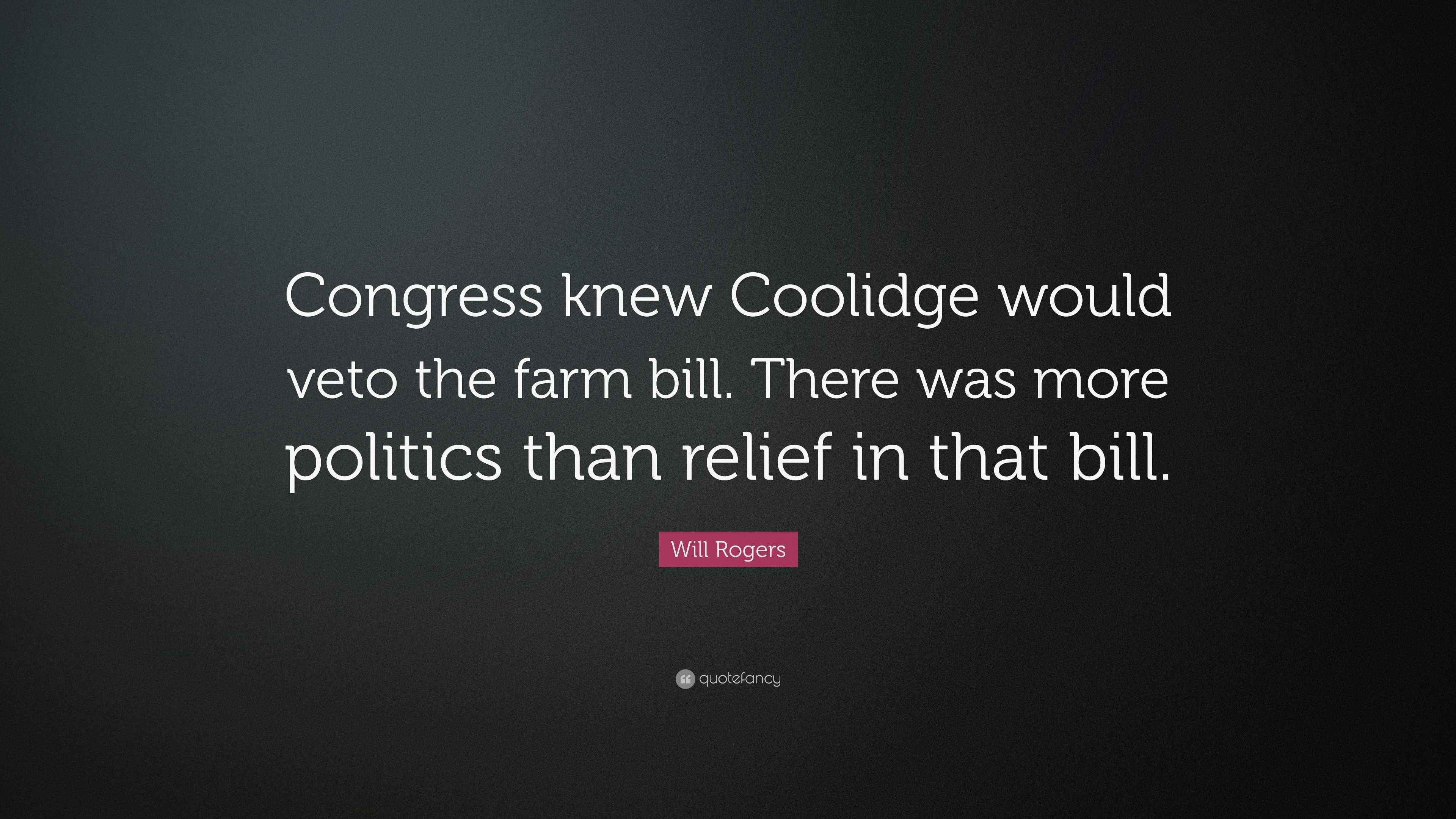 Will Rogers Quote: “Congress knew Coolidge would veto the farm bill ...