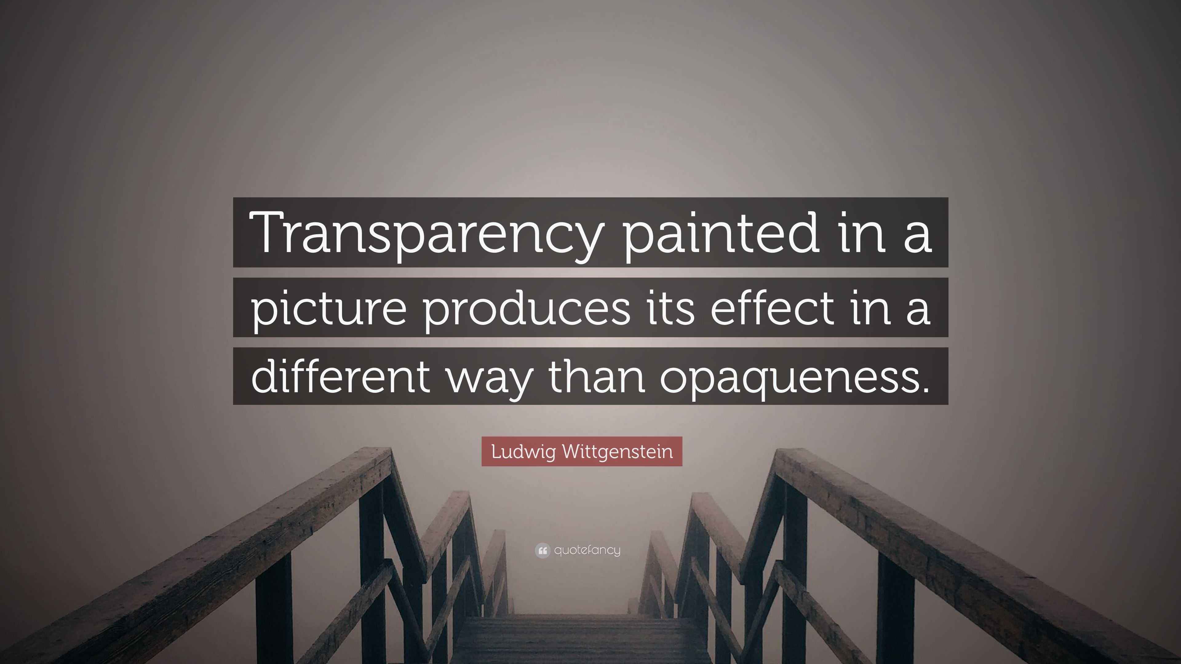 Ludwig Wittgenstein Quote: “Transparency painted in a picture produces ...