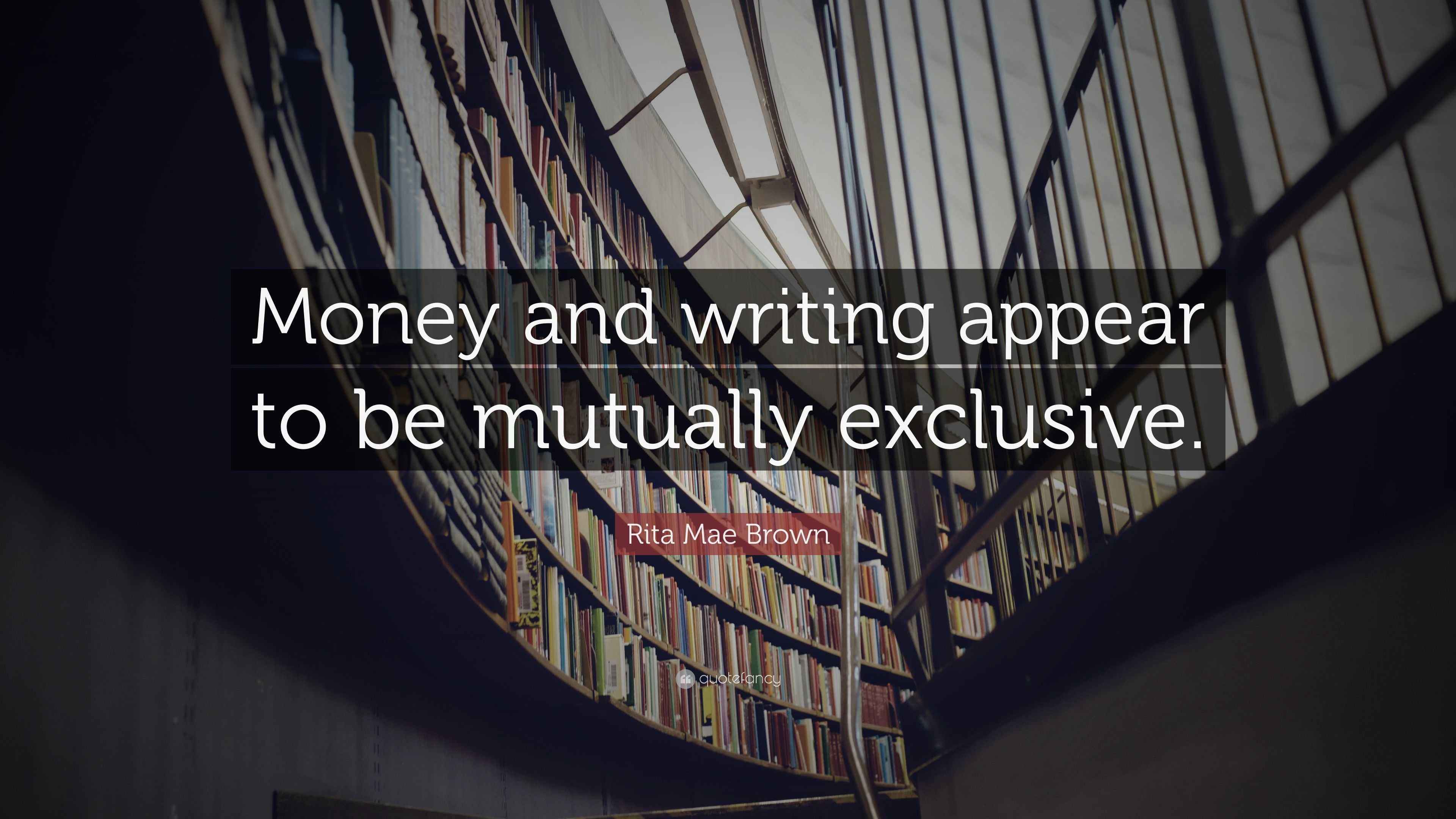 Rita Mae Brown Quote: “Money and writing appear to be mutually exclusive.”
