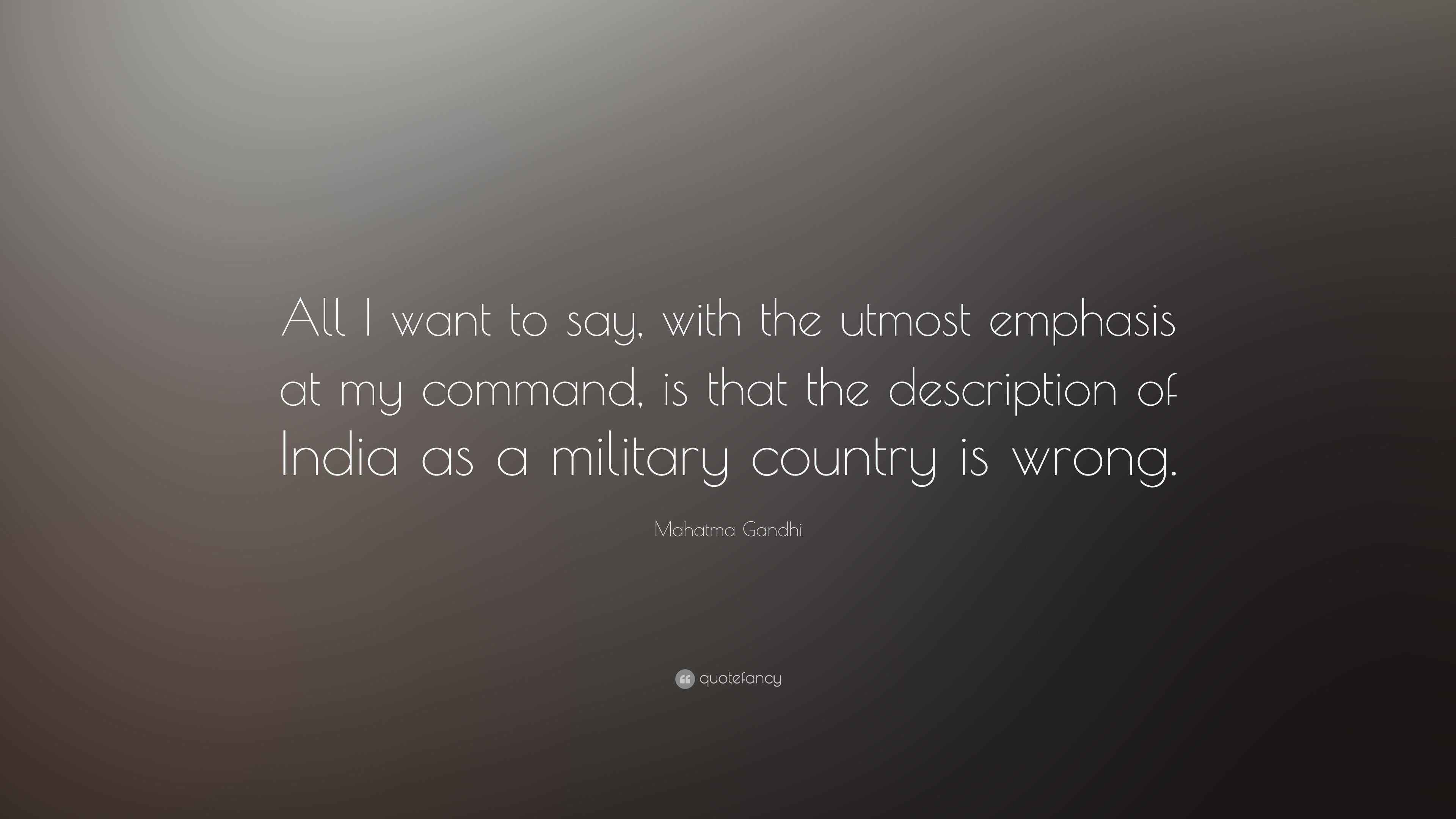 Mahatma Gandhi Quote: “All I want to say, with the utmost emphasis at ...