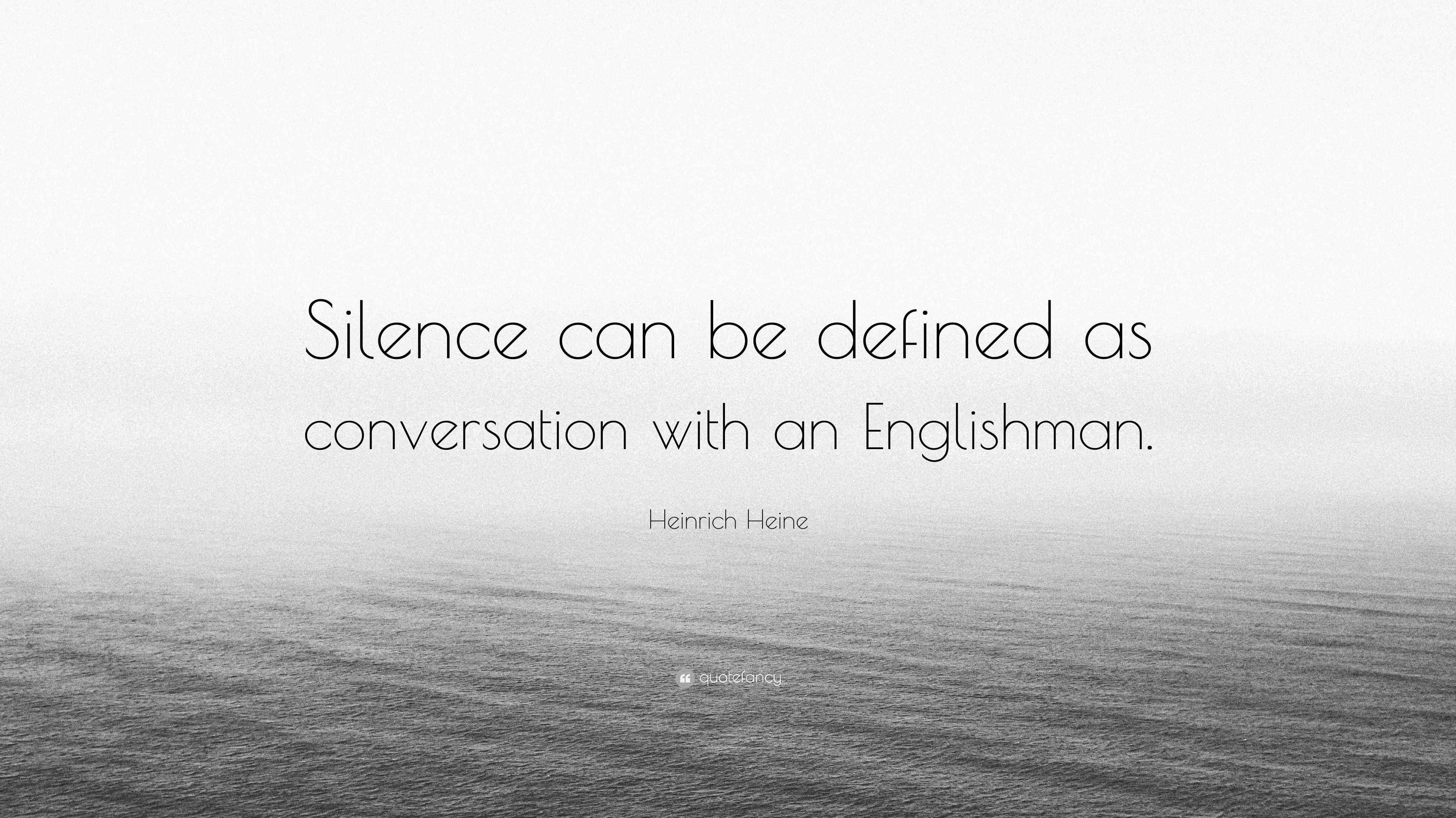 Heinrich Heine Quote: “Silence can be defined as conversation with an ...