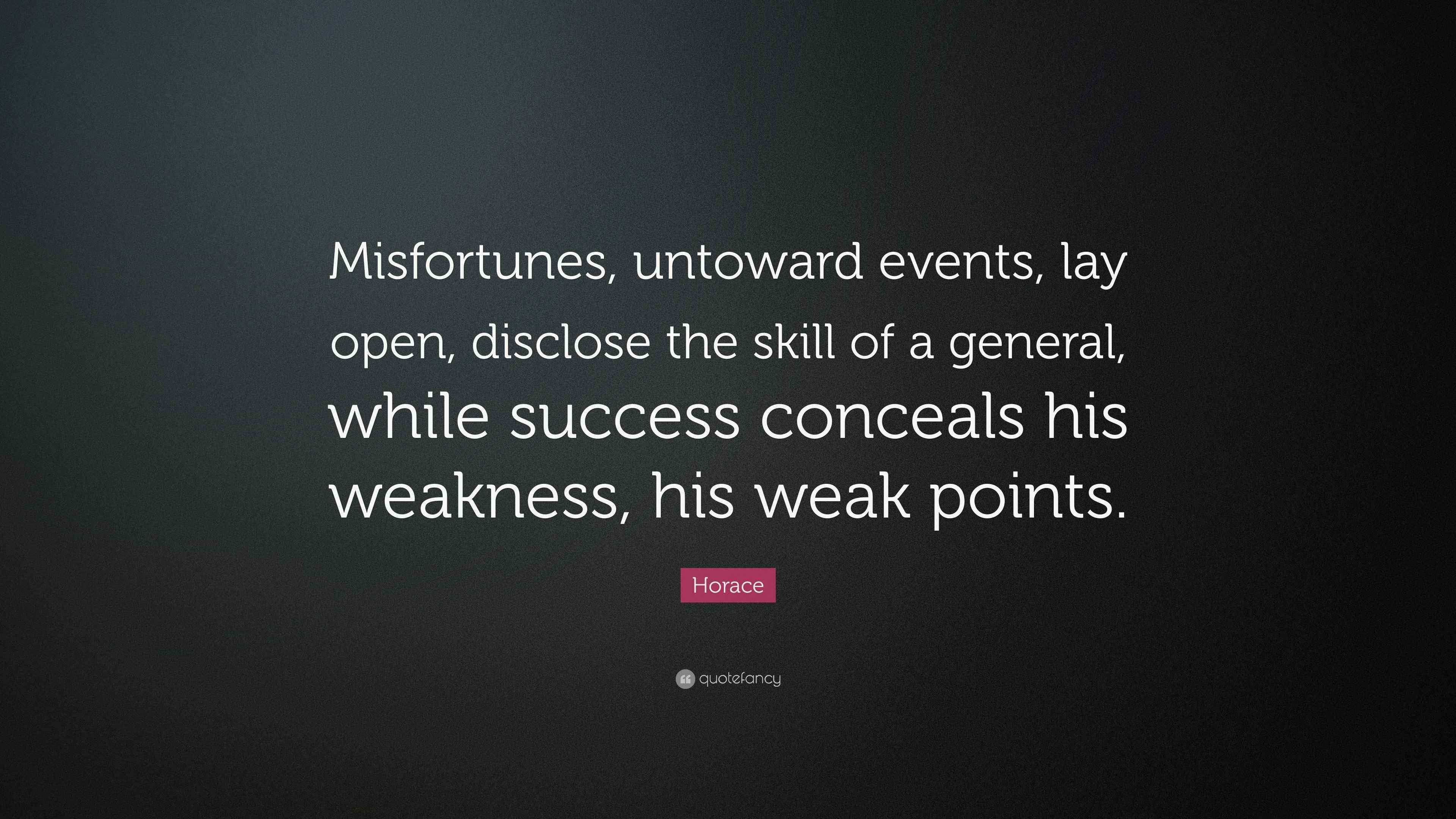 Horace Quote: “Misfortunes, untoward events, lay open, disclose the ...
