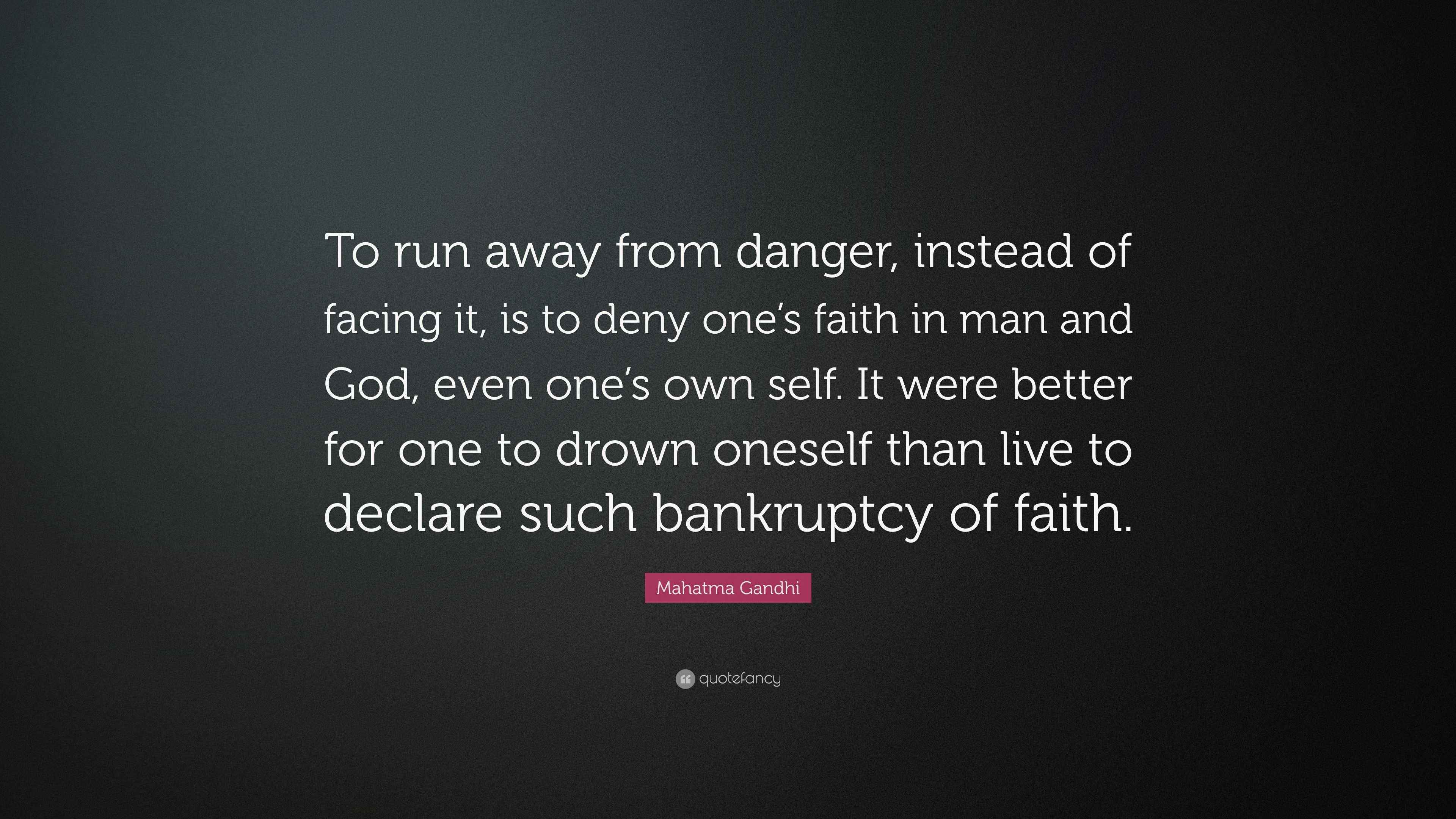 Mahatma Gandhi Quote: “To run away from danger, instead of facing it ...