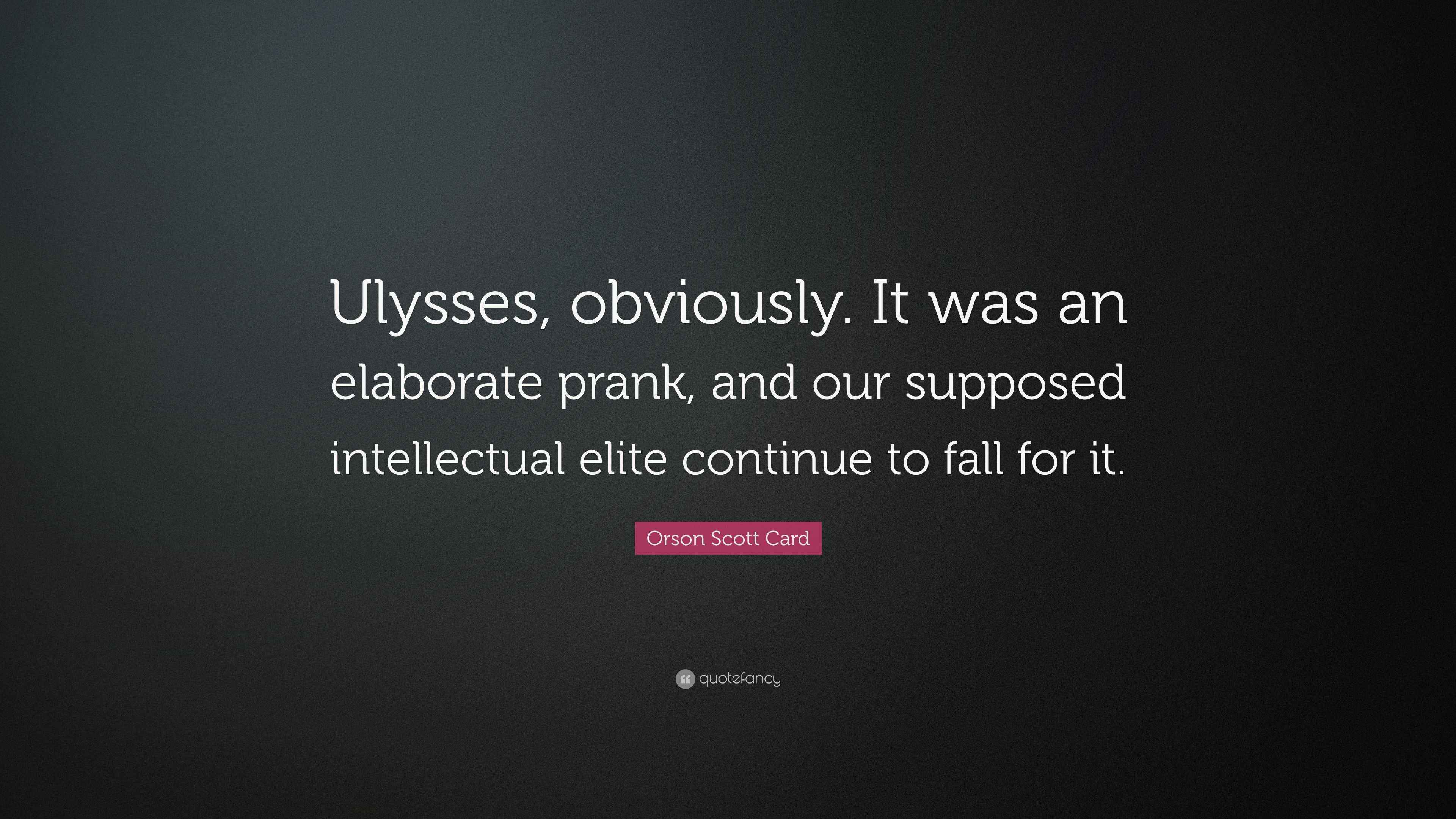 Orson Scott Card Quote: “Ulysses, obviously. It was an elaborate prank ...