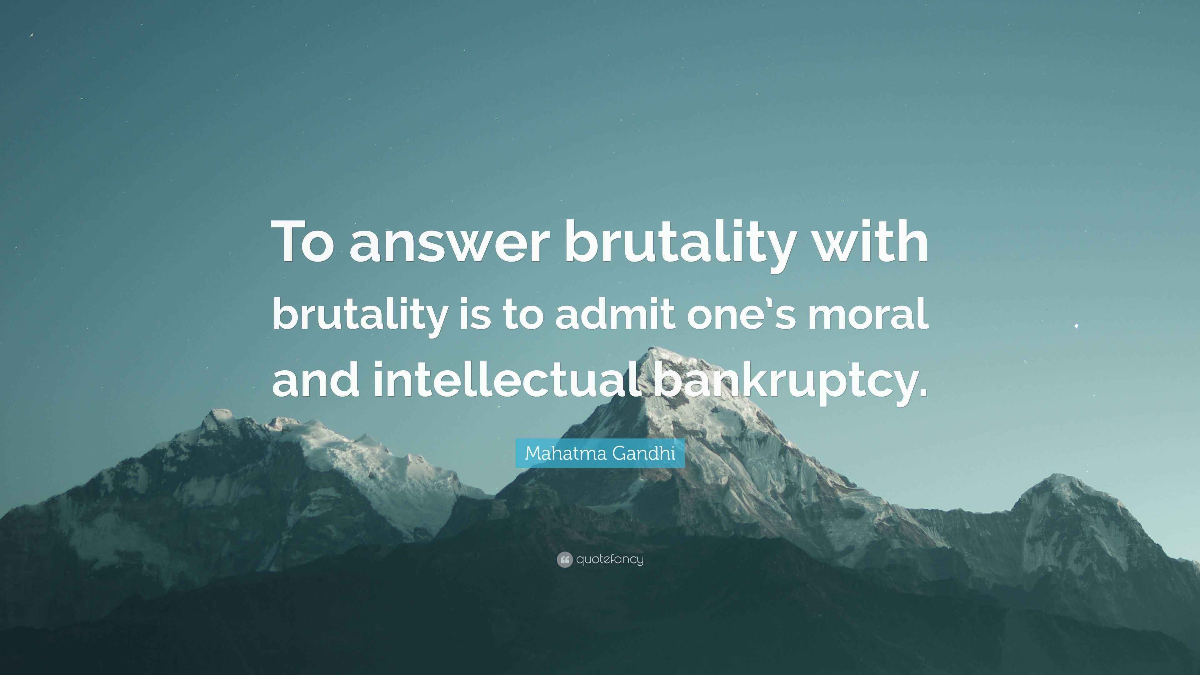Mahatma Gandhi Quote: “To answer brutality with brutality is to admit ...