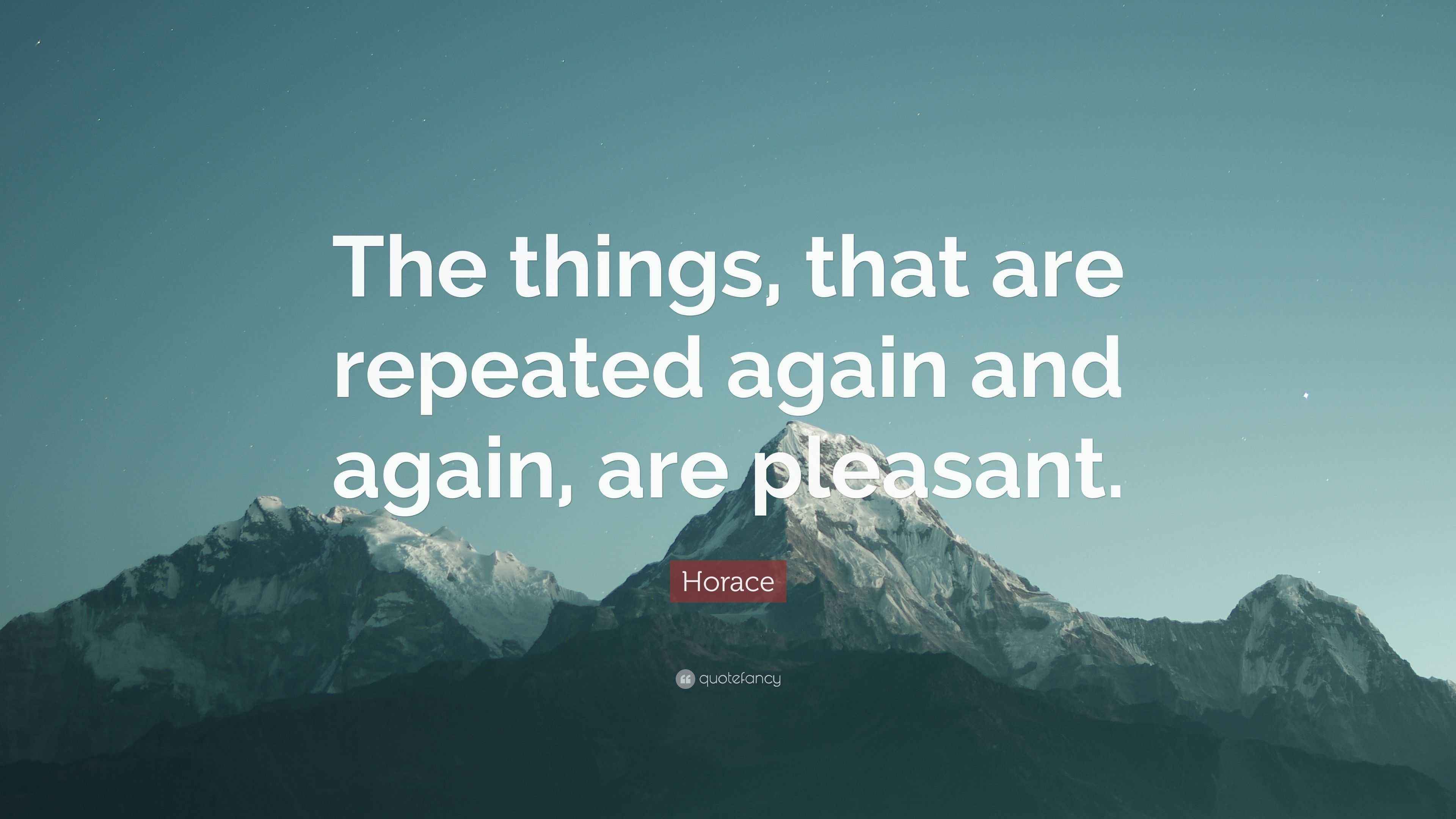 Horace Quote: “The things, that are repeated again and again, are ...