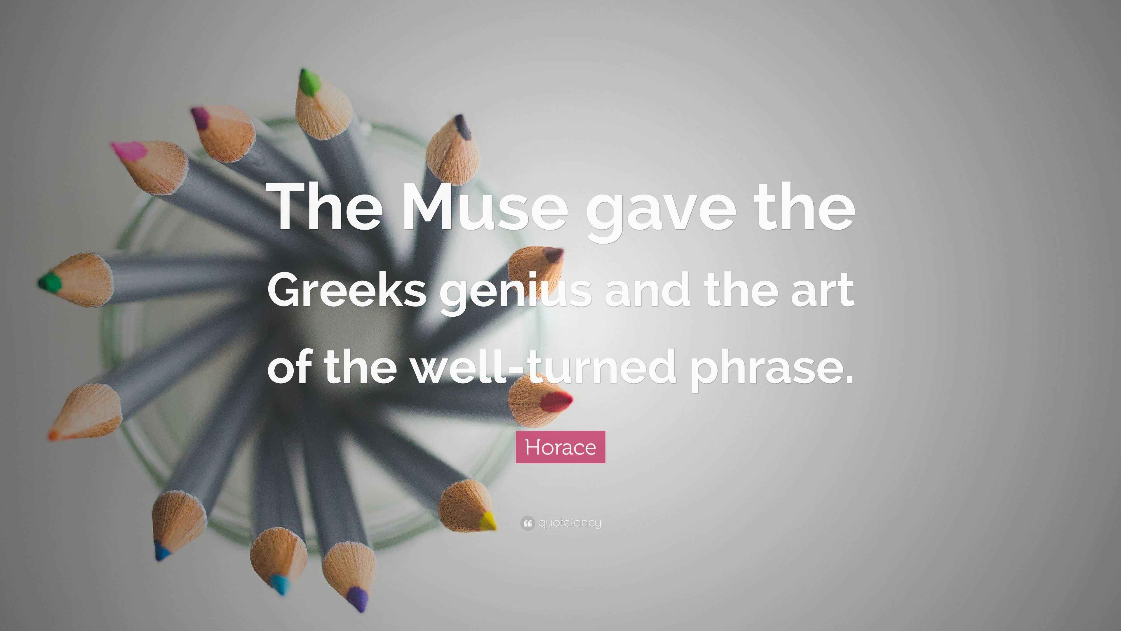 Horace Quote: “The Muse gave the Greeks genius and the art of the well ...