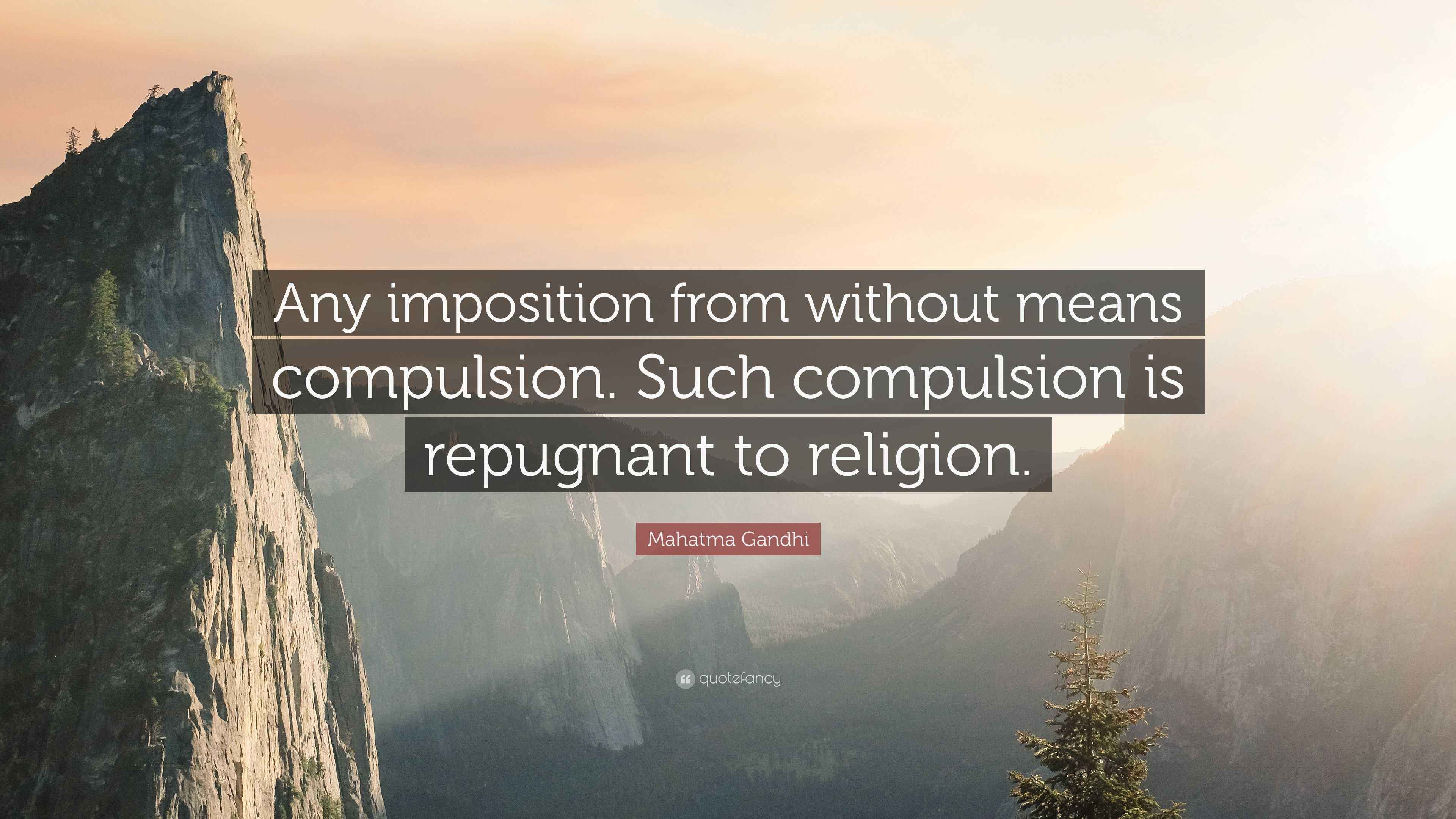 Mahatma Gandhi Quote: “Any imposition from without means compulsion ...