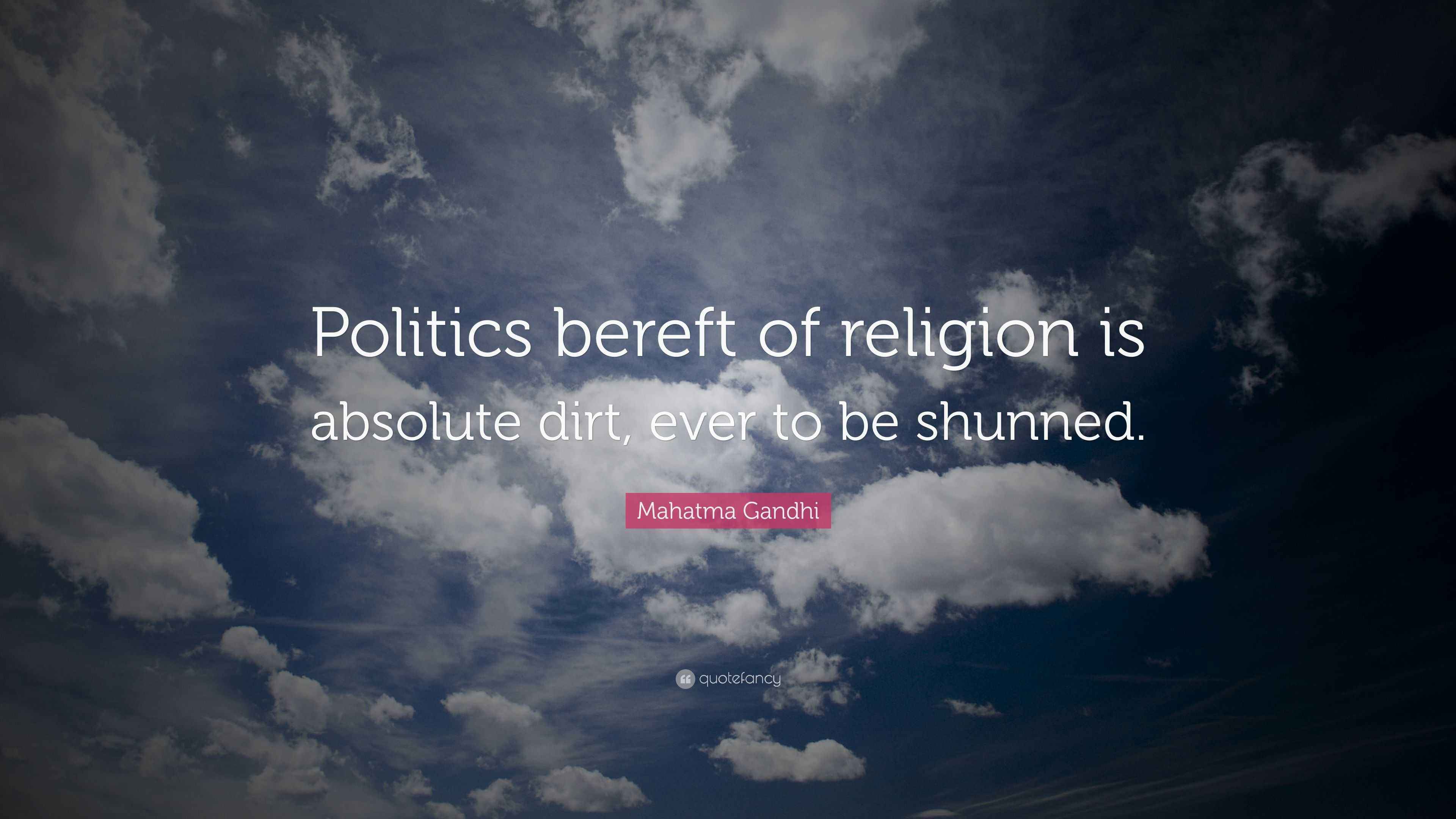 Mahatma Gandhi Quote: “Politics bereft of religion is absolute dirt ...
