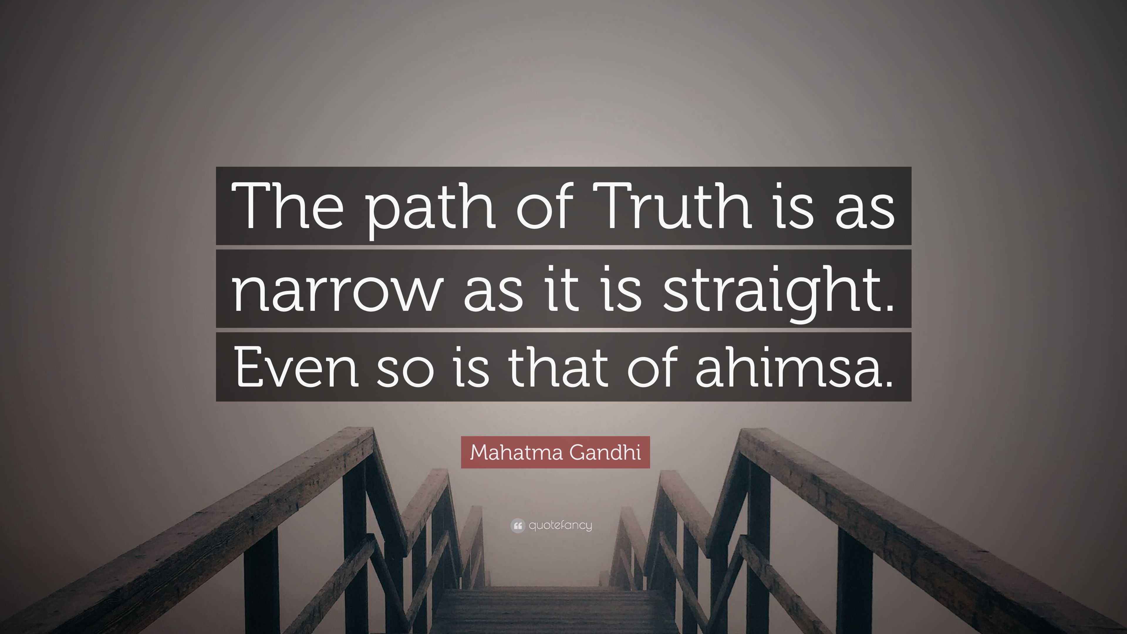 Mahatma Gandhi Quote: “The path of Truth is as narrow as it is straight ...