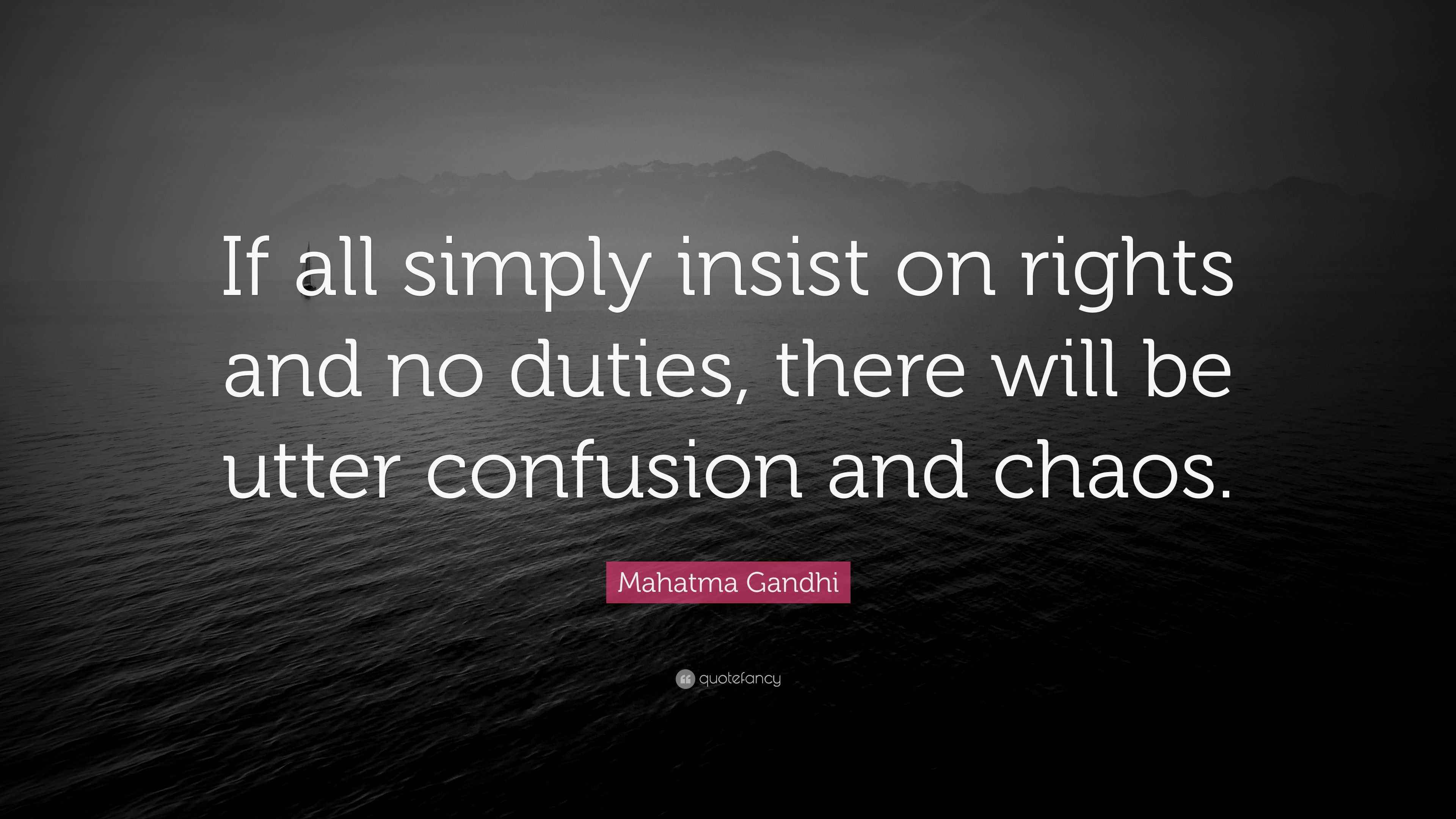 Mahatma Gandhi Quote: “If all simply insist on rights and no duties ...