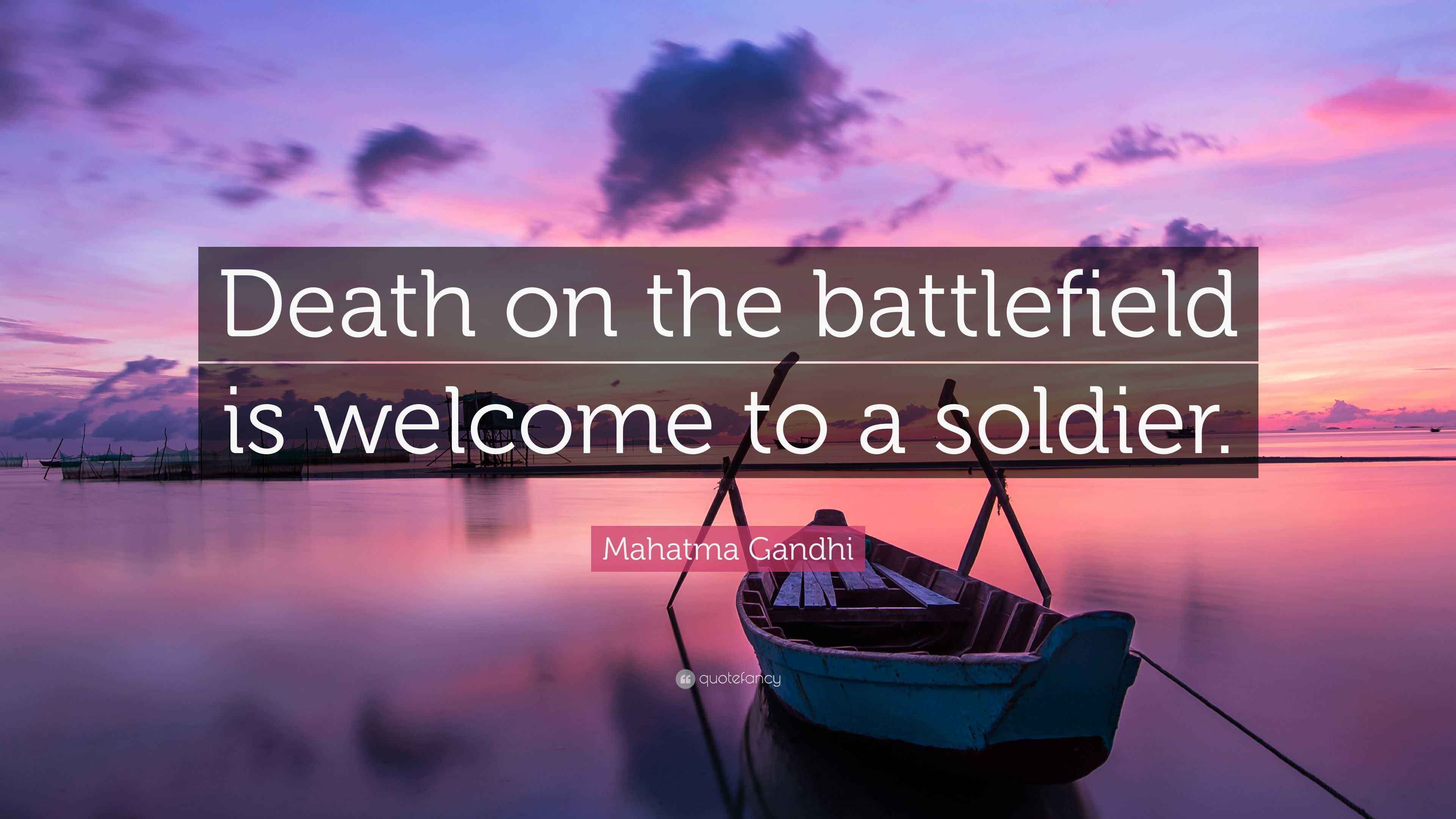 Mahatma Gandhi Quote: “Death on the battlefield is welcome to a soldier.”