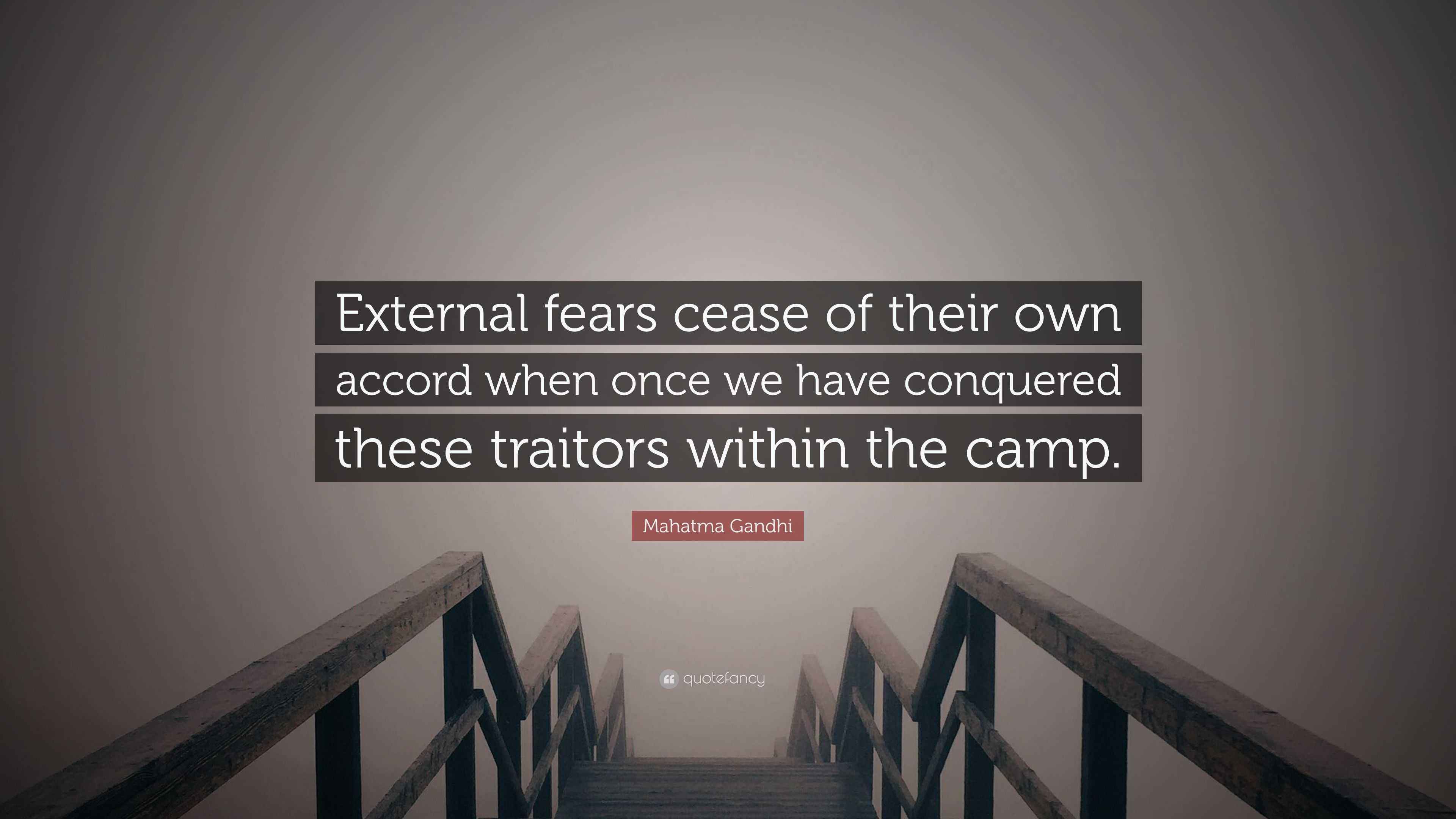 Mahatma Gandhi Quote: “External fears cease of their own accord when ...