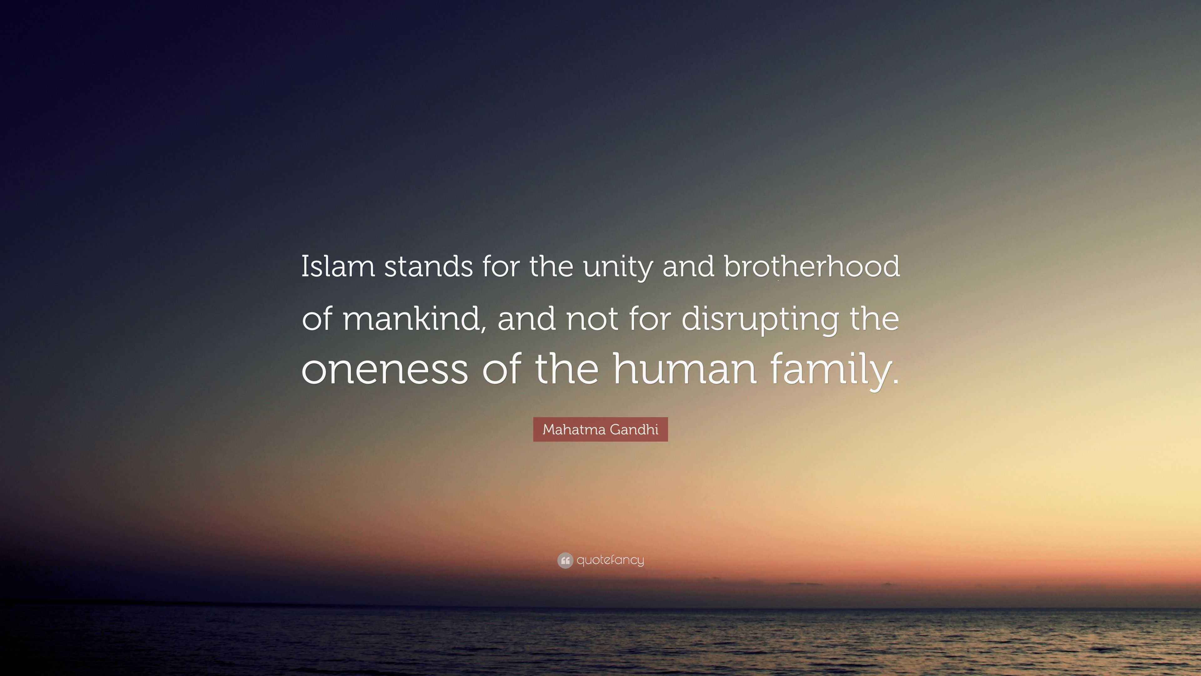 Mahatma Gandhi Quote: “Islam stands for the unity and brotherhood of ...