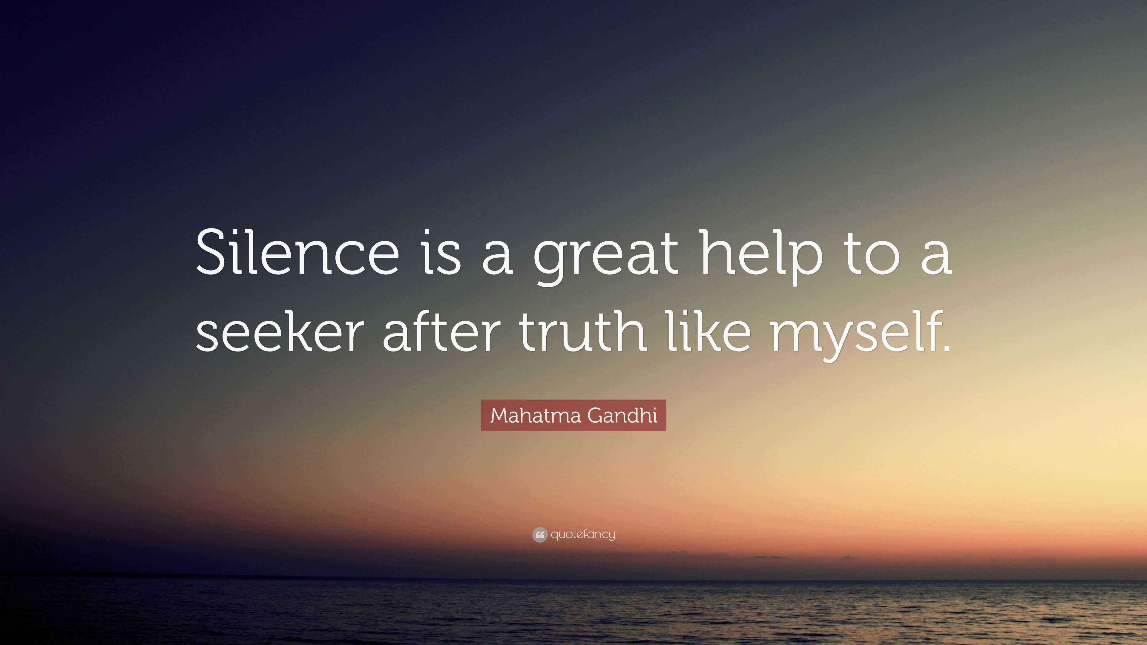 Mahatma Gandhi Quote: “Silence is a great help to a seeker after truth ...