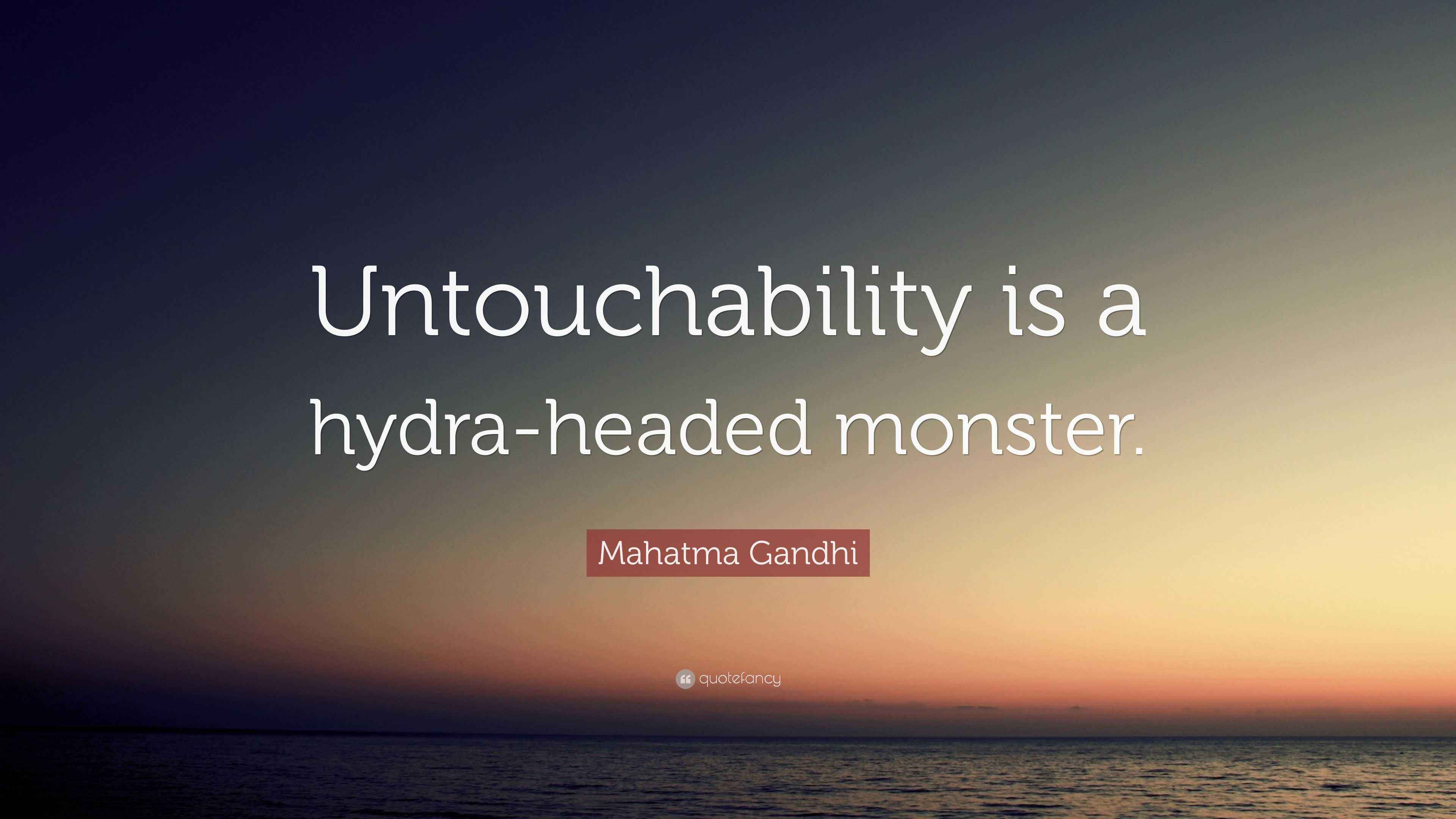 Mahatma Gandhi Quote: “Untouchability is a hydra-headed monster.”
