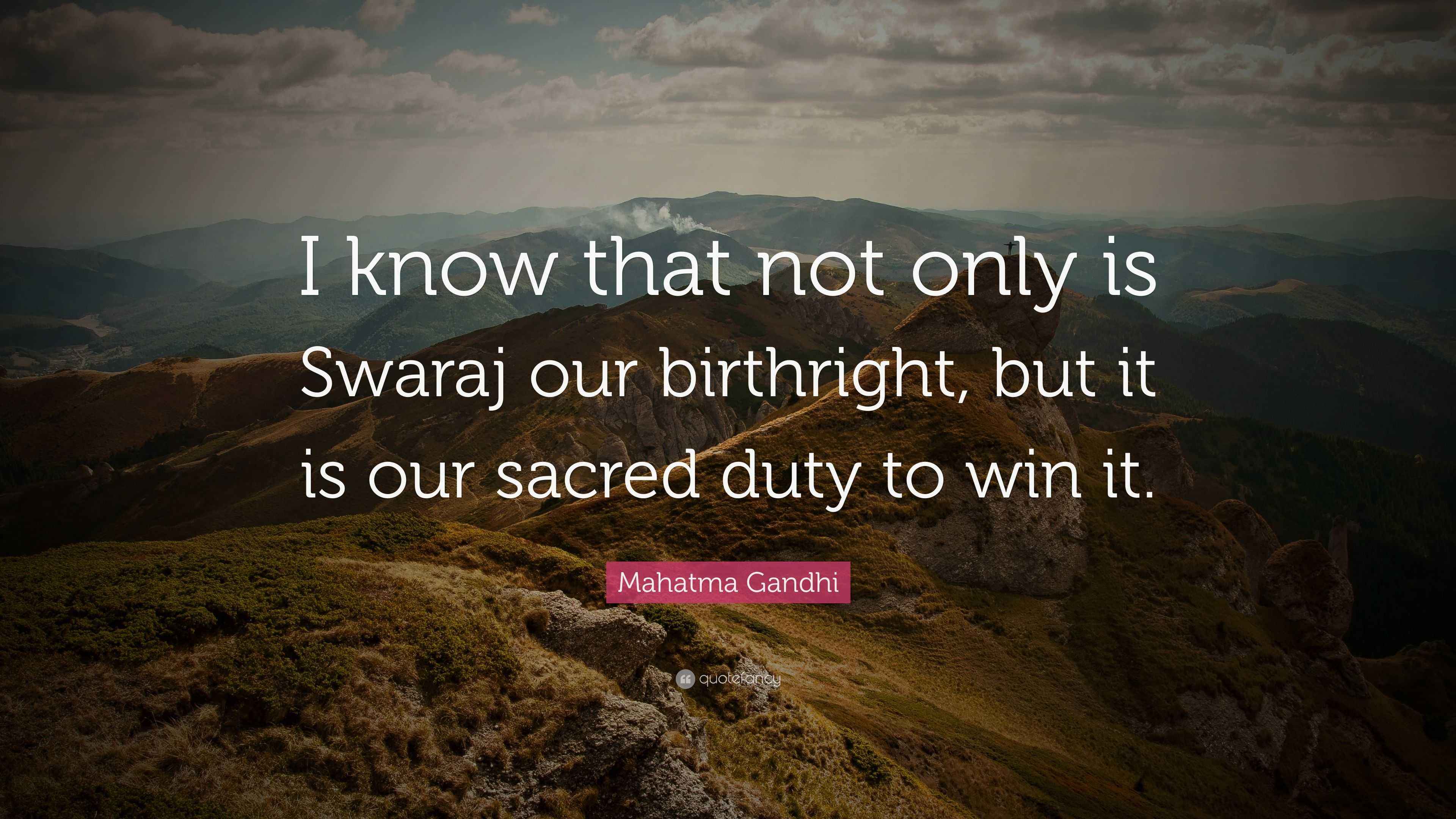 Mahatma Gandhi Quote: “I know that not only is Swaraj our birthright ...