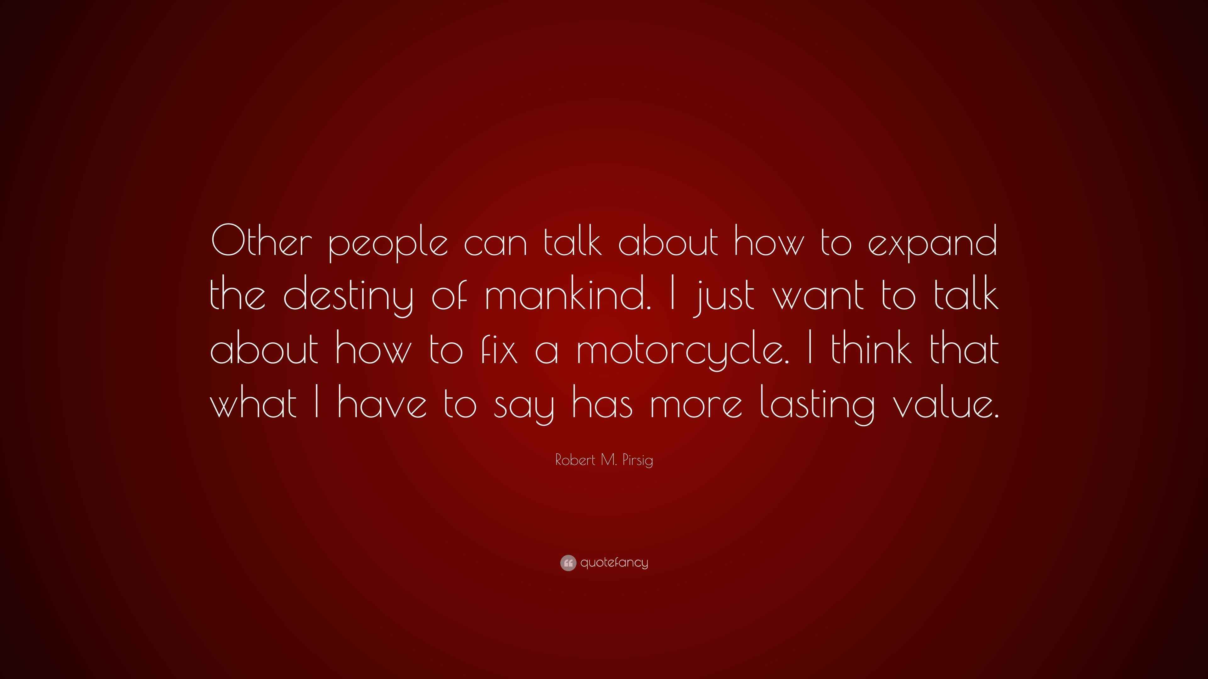 Robert M. Pirsig Quote: “Other people can talk about how to expand the ...