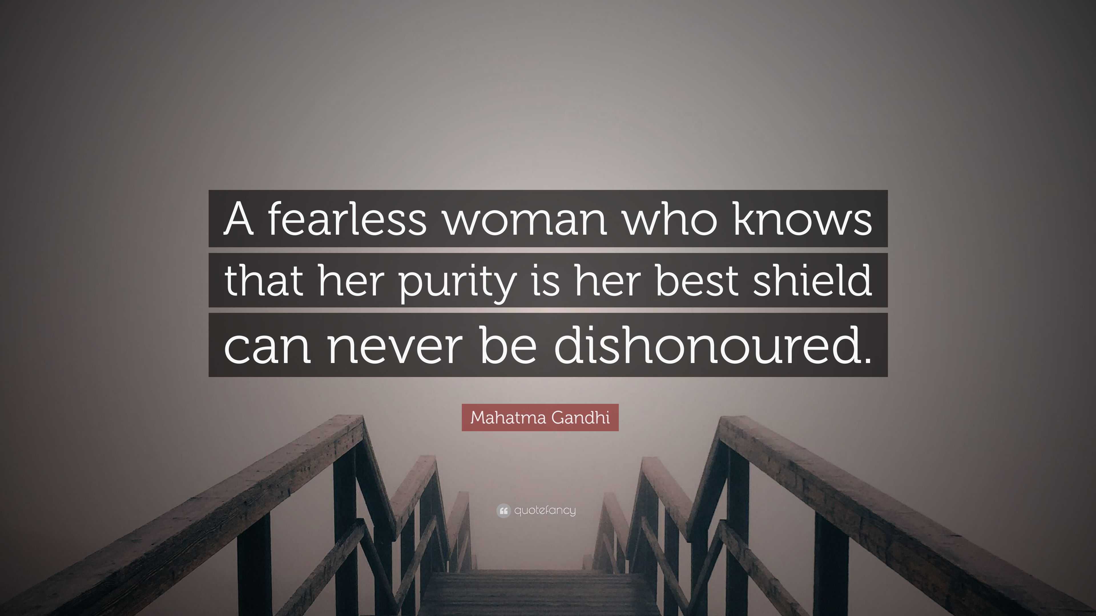 Mahatma Gandhi Quote: “A fearless woman who knows that her purity is ...