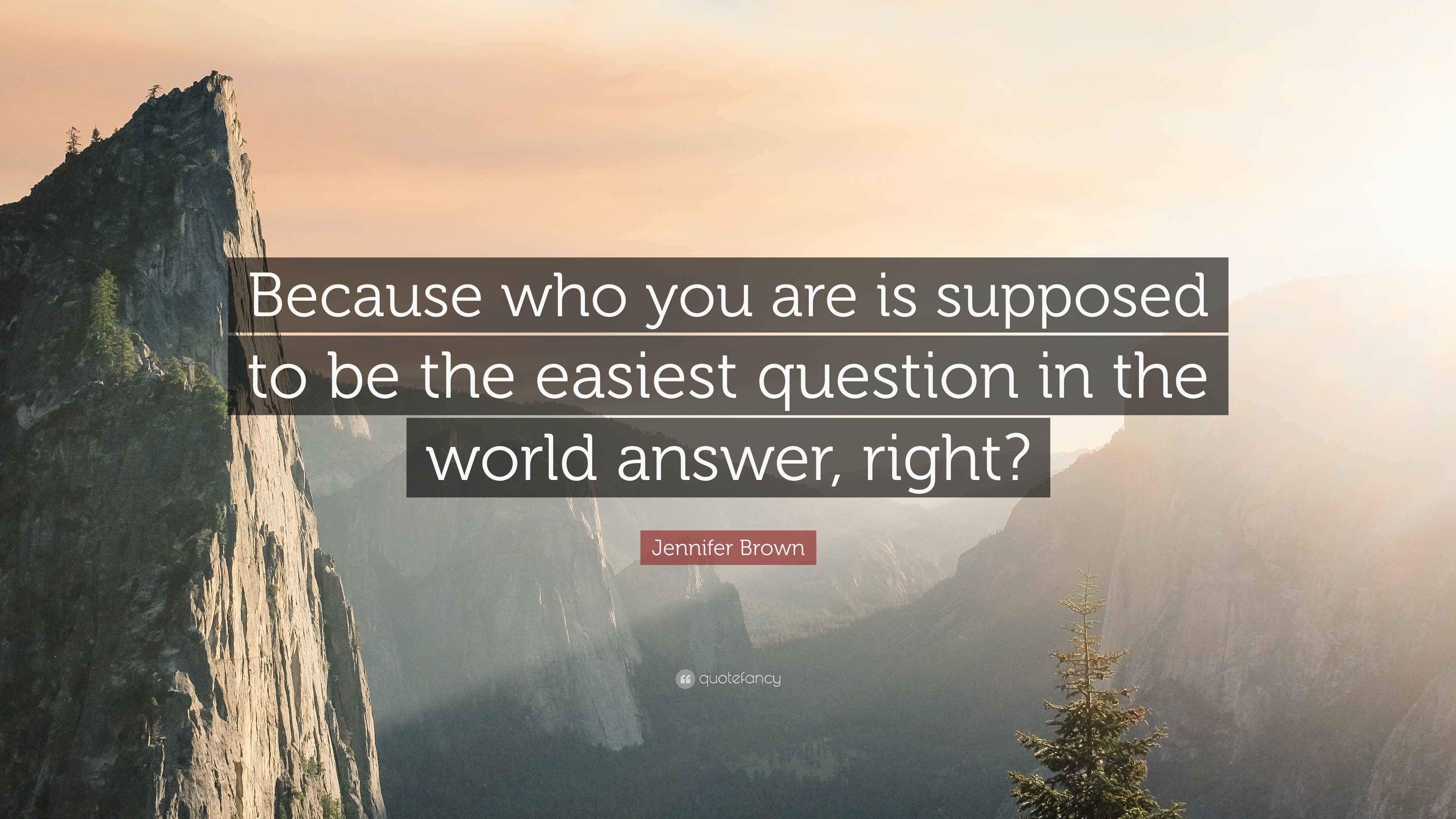 Jennifer Brown Quote: “Because who you are is supposed to be the ...