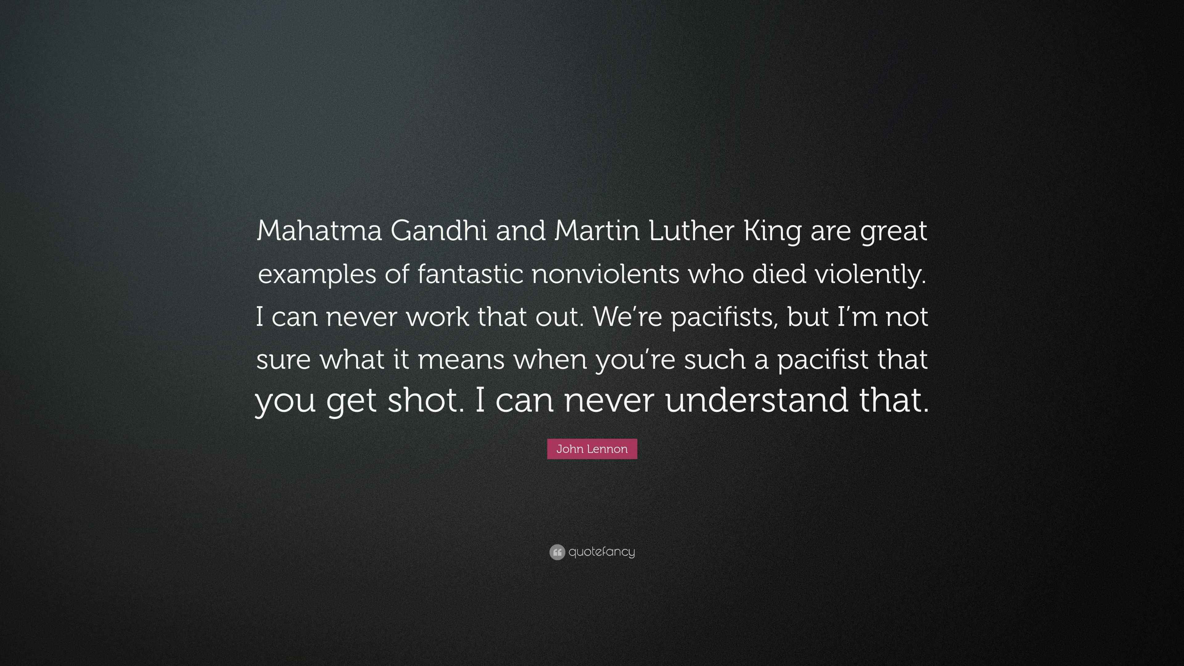 John Lennon Quote: “Mahatma Gandhi and Martin Luther King are great ...