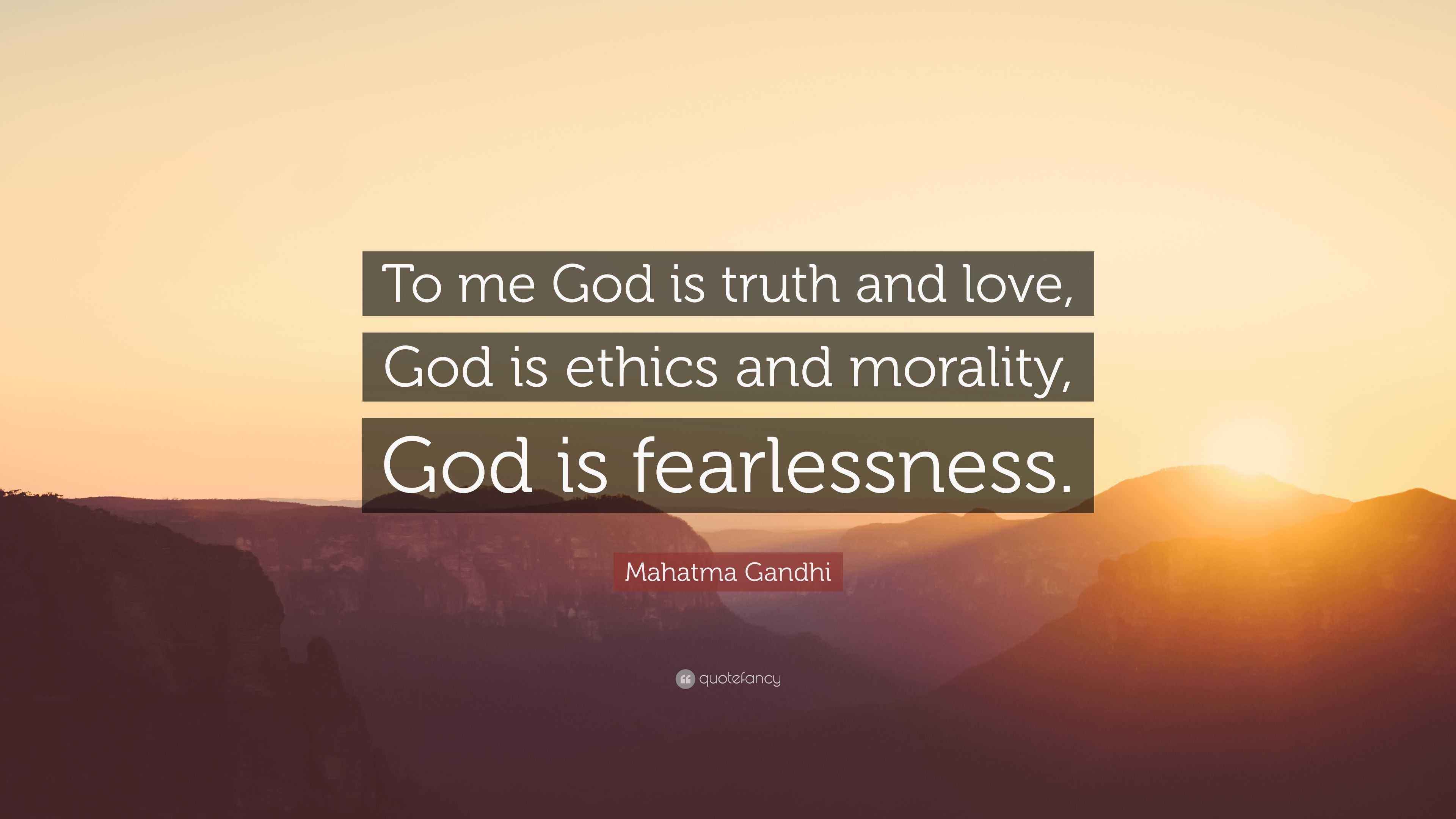 Mahatma Gandhi Quote: “To me God is truth and love, God is ethics and ...