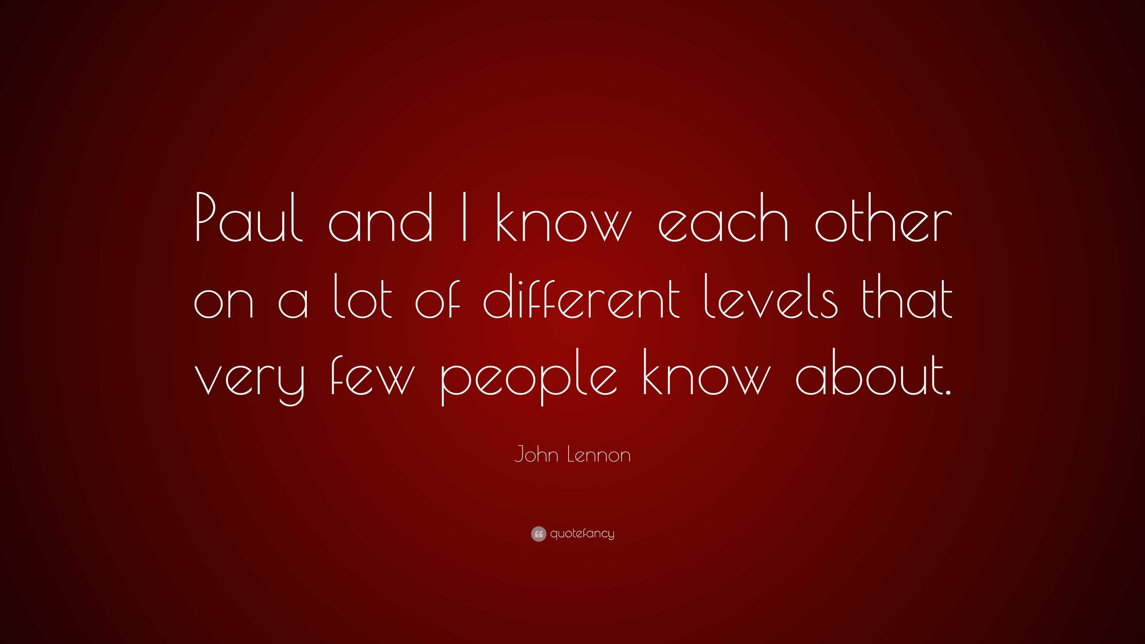 John Lennon Quote: “Paul and I know each other on a lot of different ...
