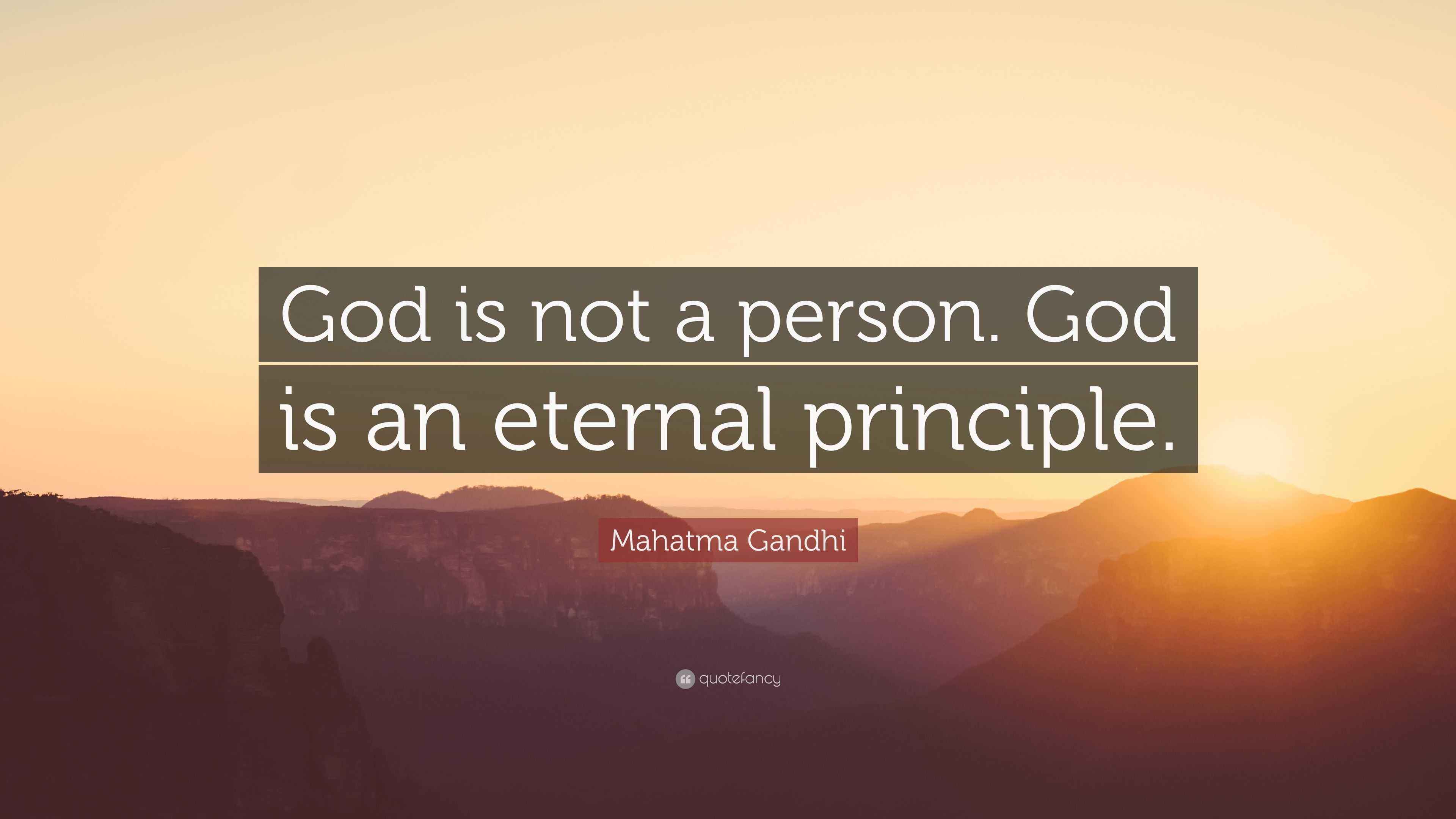 Mahatma Gandhi Quote: “God is not a person. God is an eternal principle.”