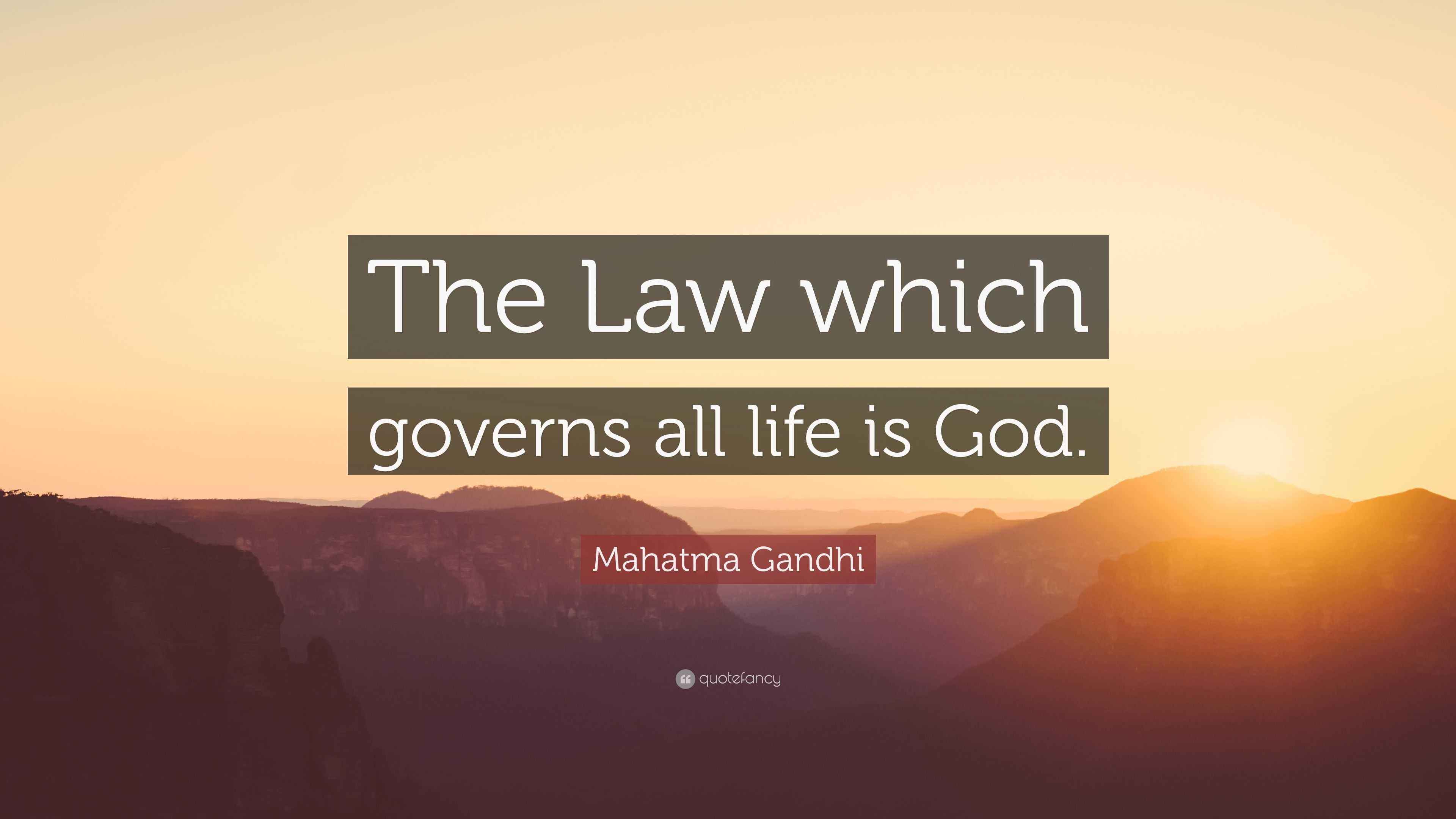 Mahatma Gandhi Quote: “The Law which governs all life is God.”