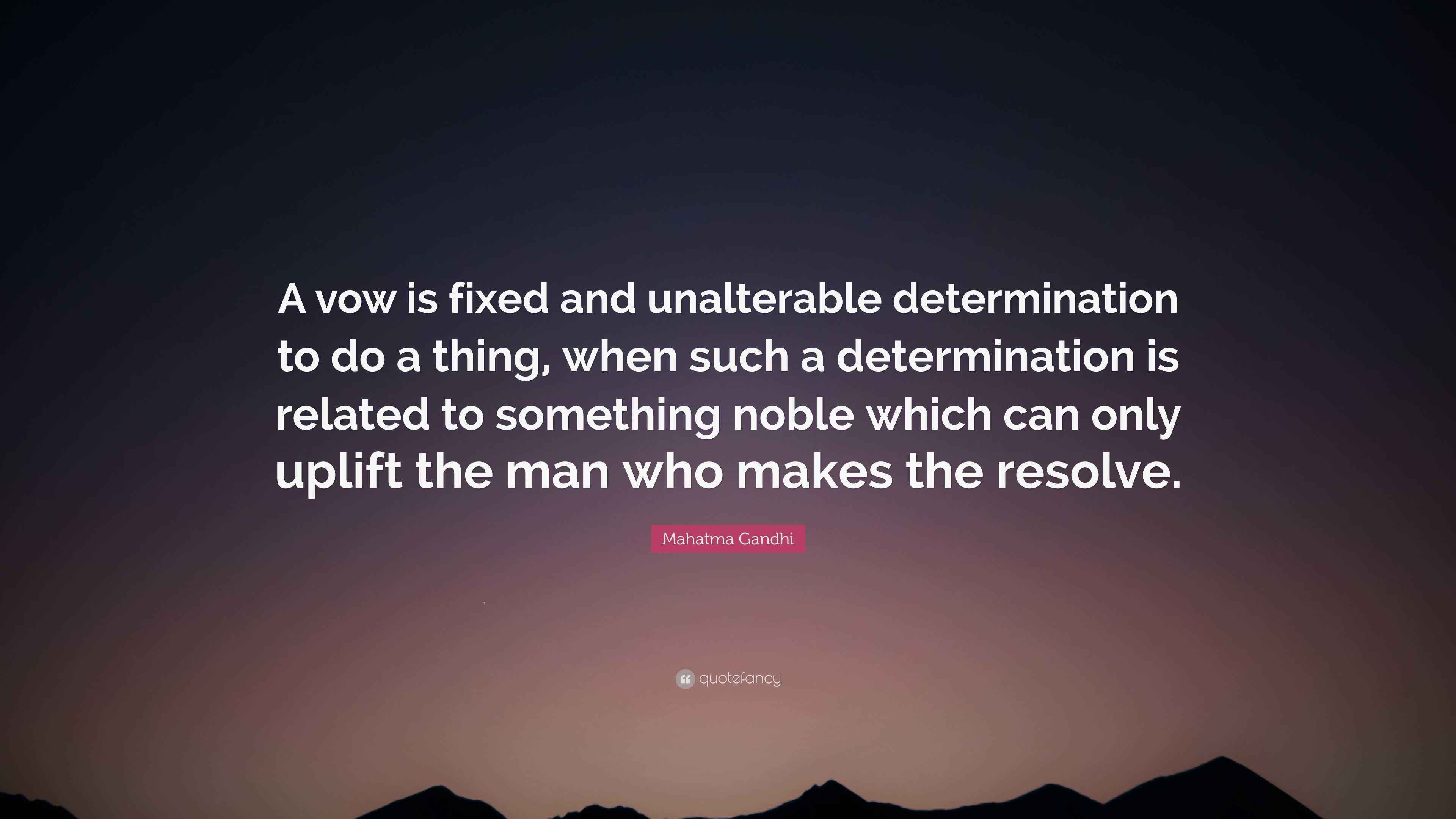 Mahatma Gandhi Quote: “A vow is fixed and unalterable determination to ...