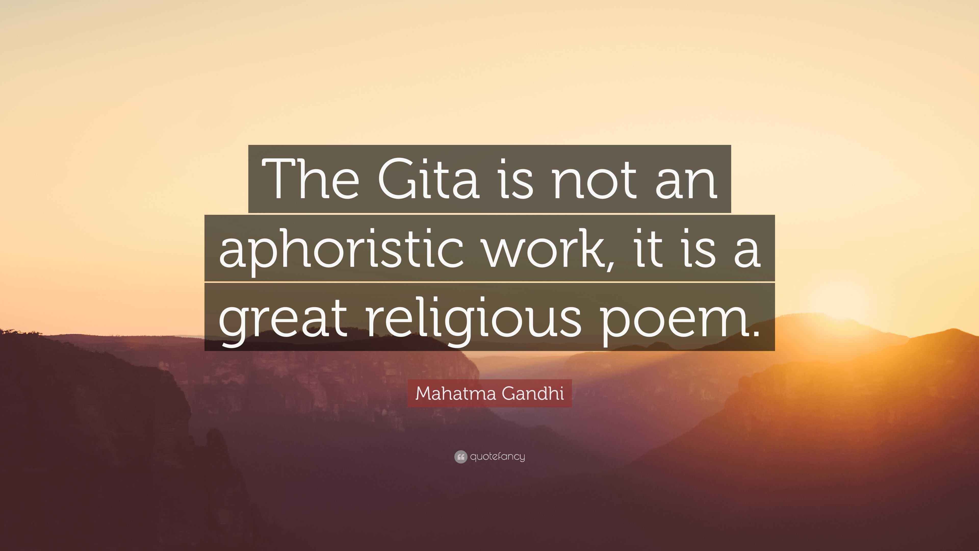 Mahatma Gandhi Quote: “The Gita is not an aphoristic work, it is a ...