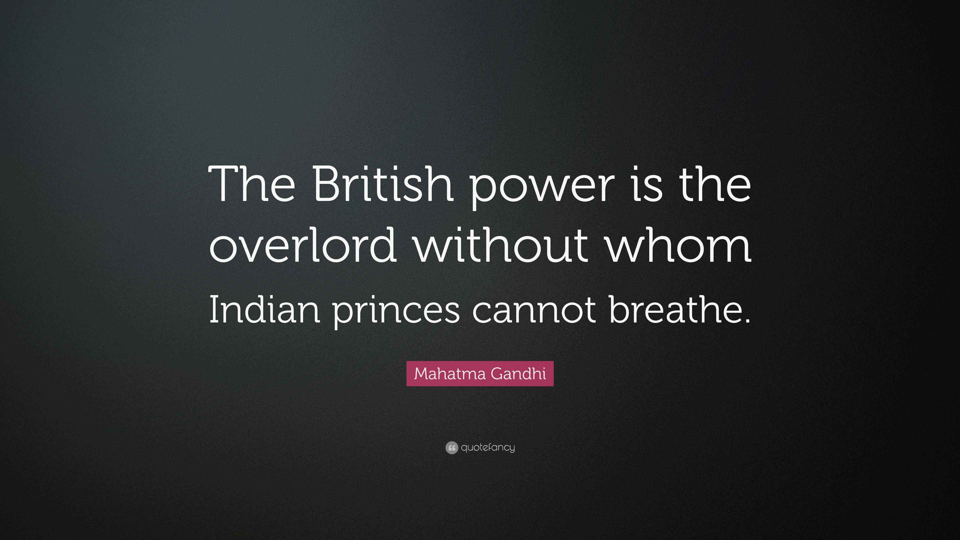 Mahatma Gandhi Quote: “The British power is the overlord without whom ...
