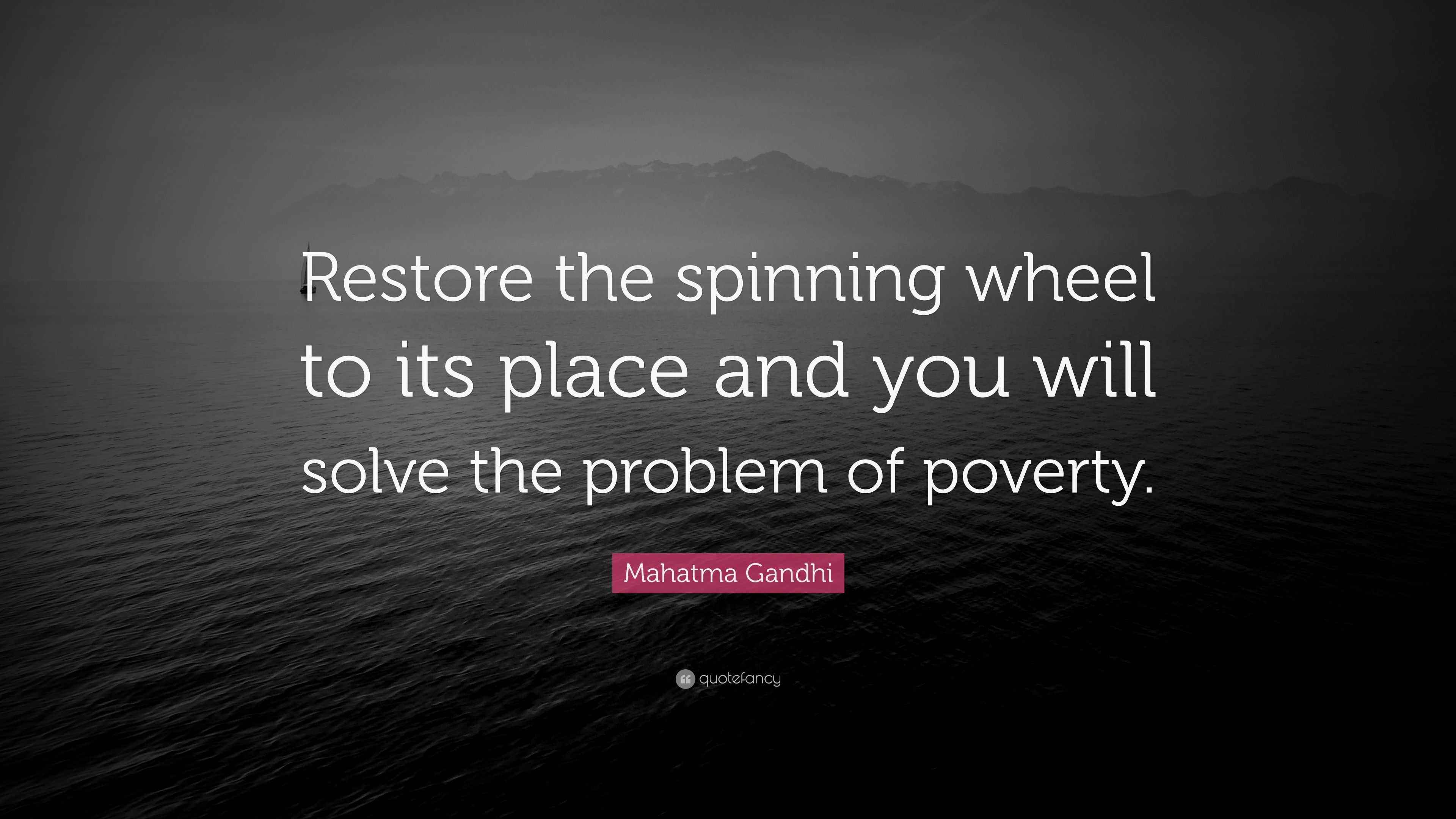 Mahatma Gandhi Quote: “Restore the spinning wheel to its place and you ...