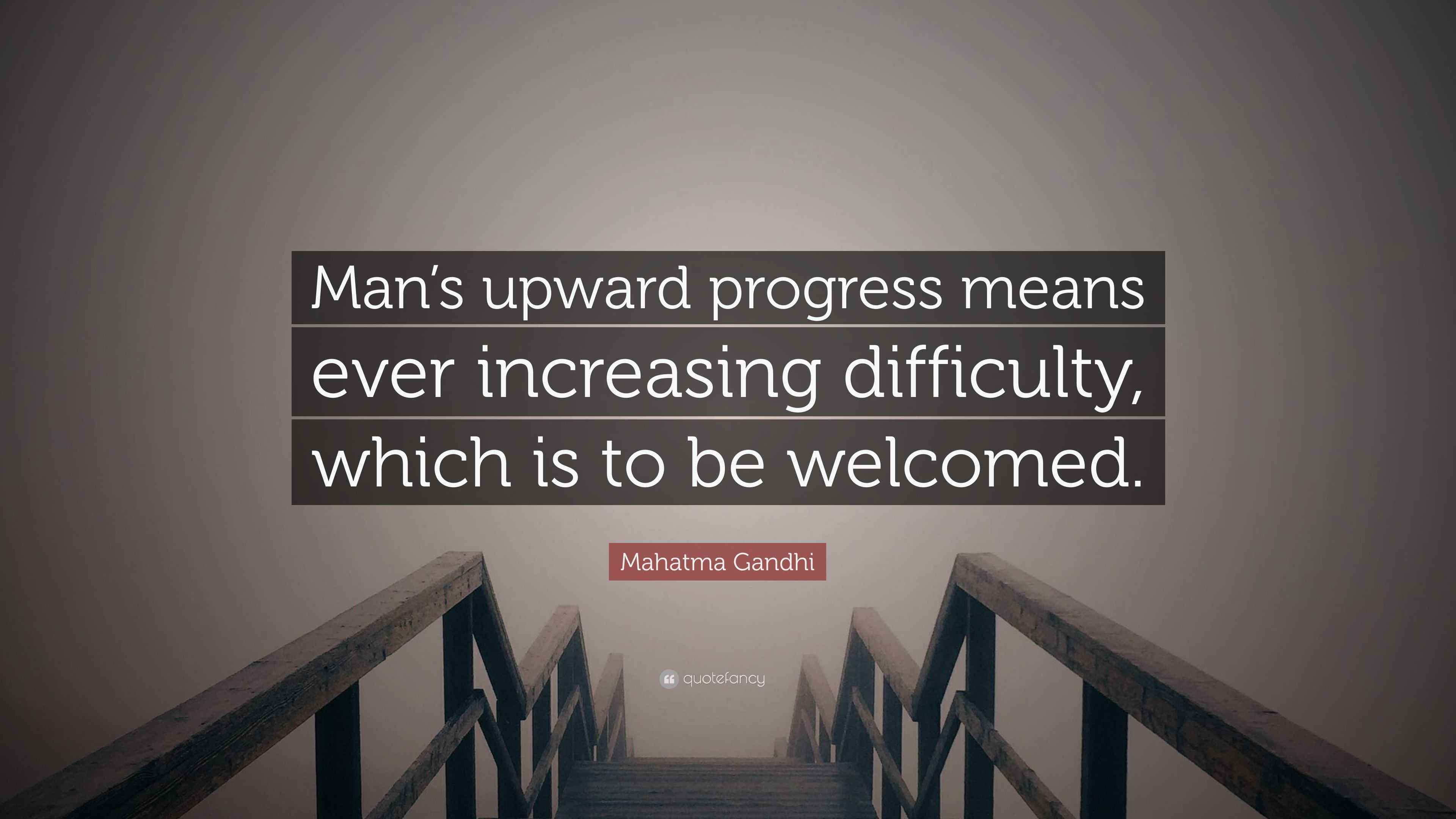 Mahatma Gandhi Quote: “Man’s upward progress means ever increasing ...