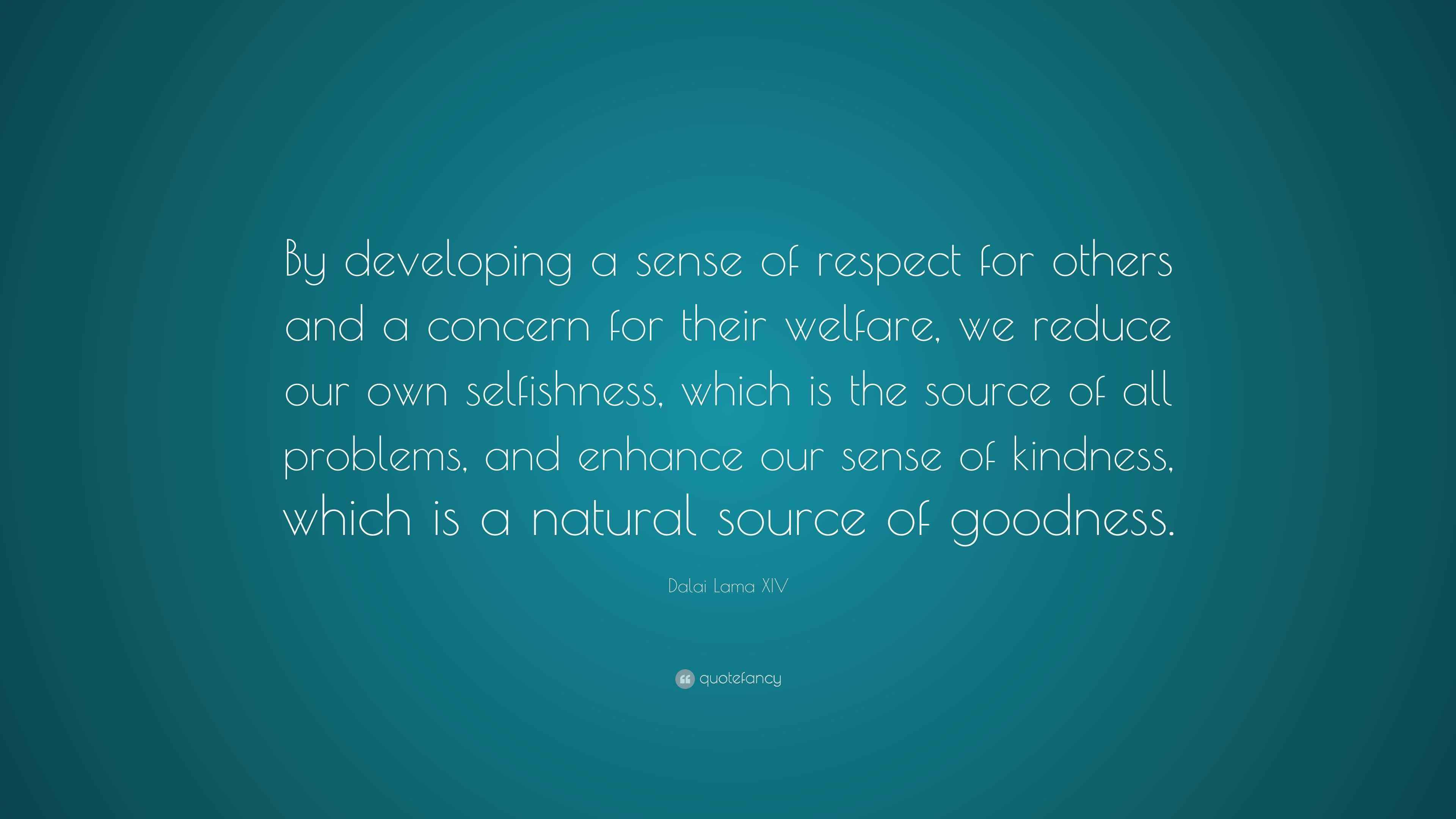 Dalai Lama XIV Quote: “By developing a sense of respect for others and ...