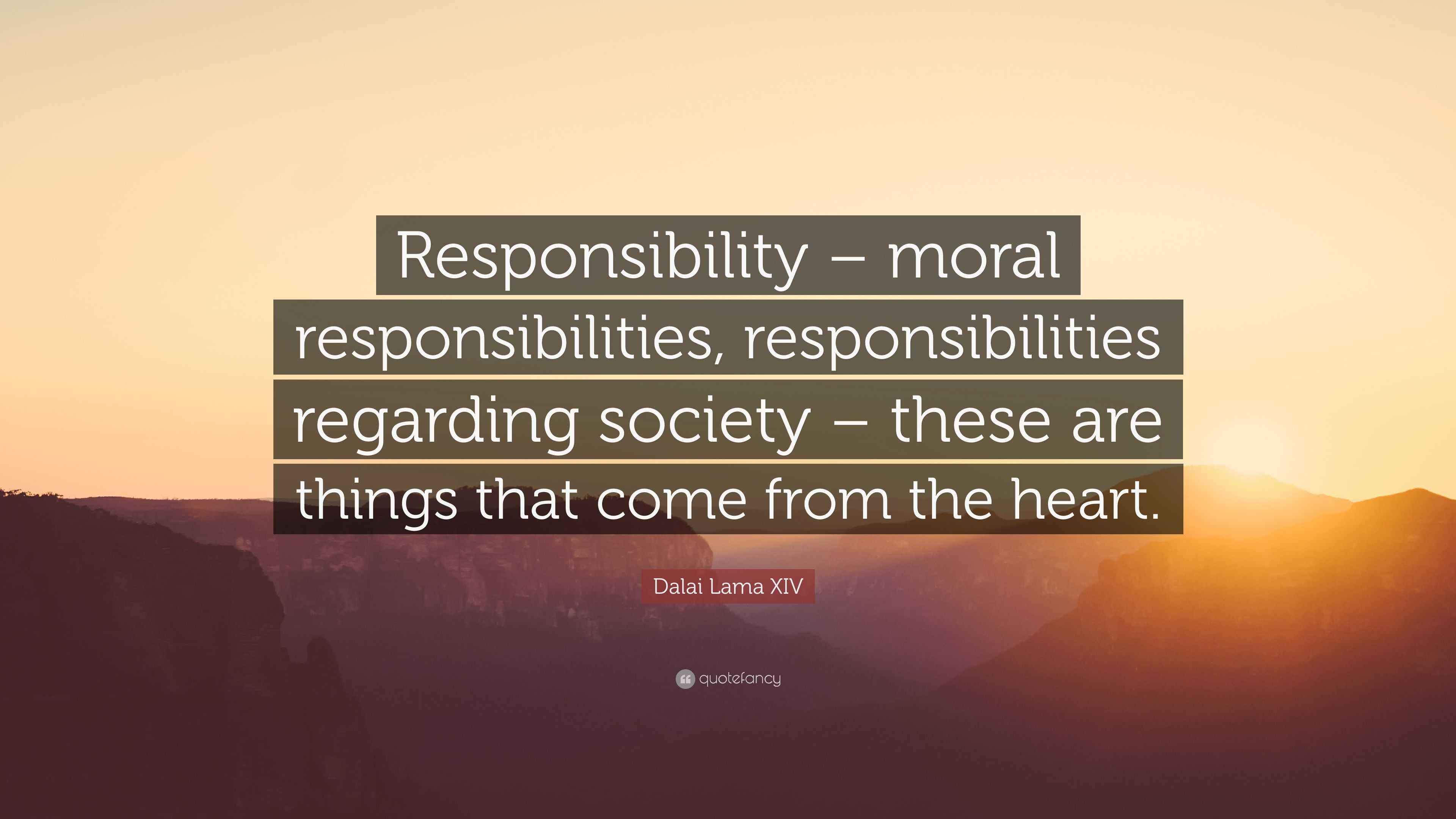 Dalai Lama XIV Quote: “Responsibility – moral responsibilities ...