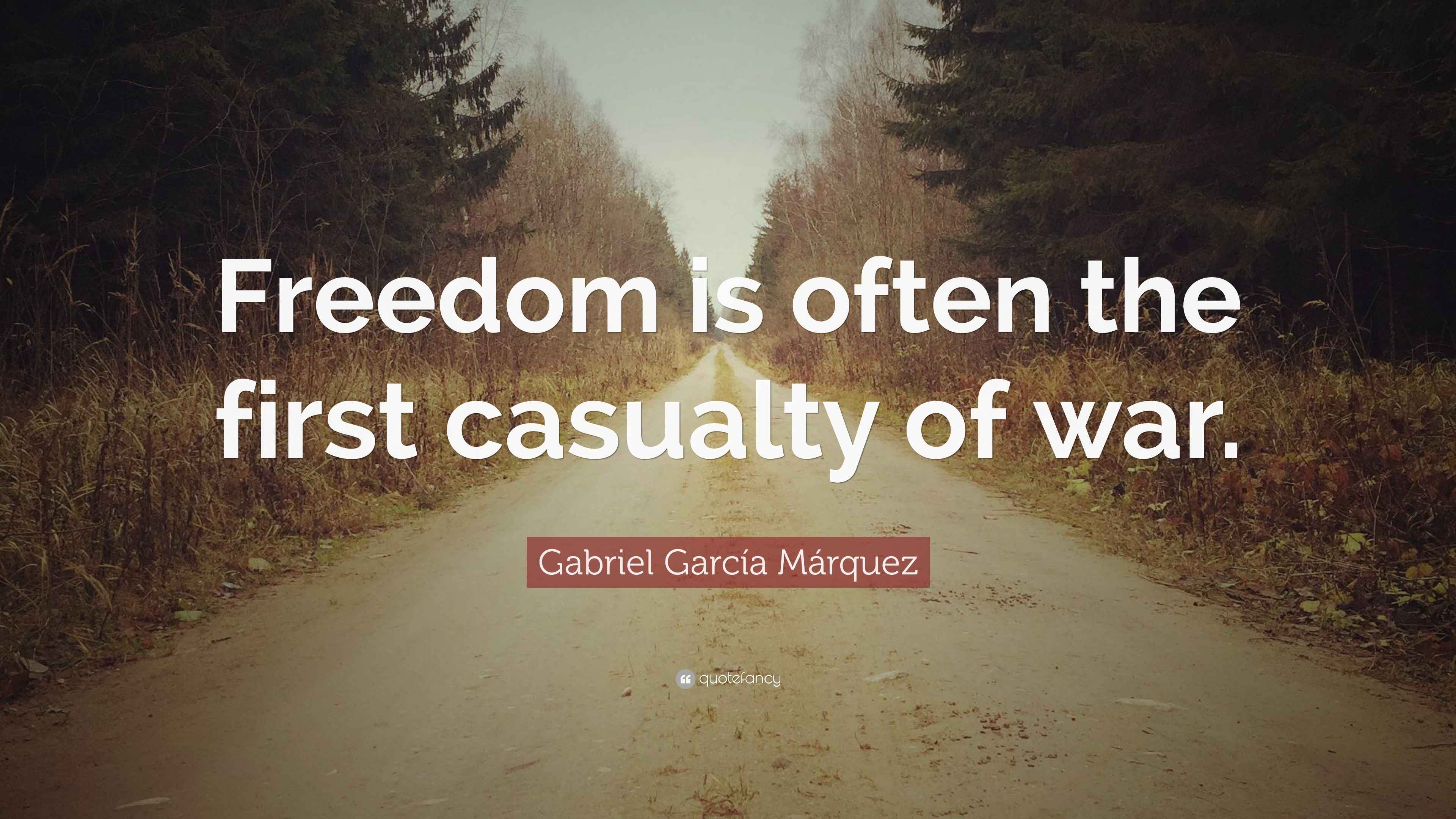 Gabriel Garcí­a Márquez Quote: “Freedom is often the first casualty of ...