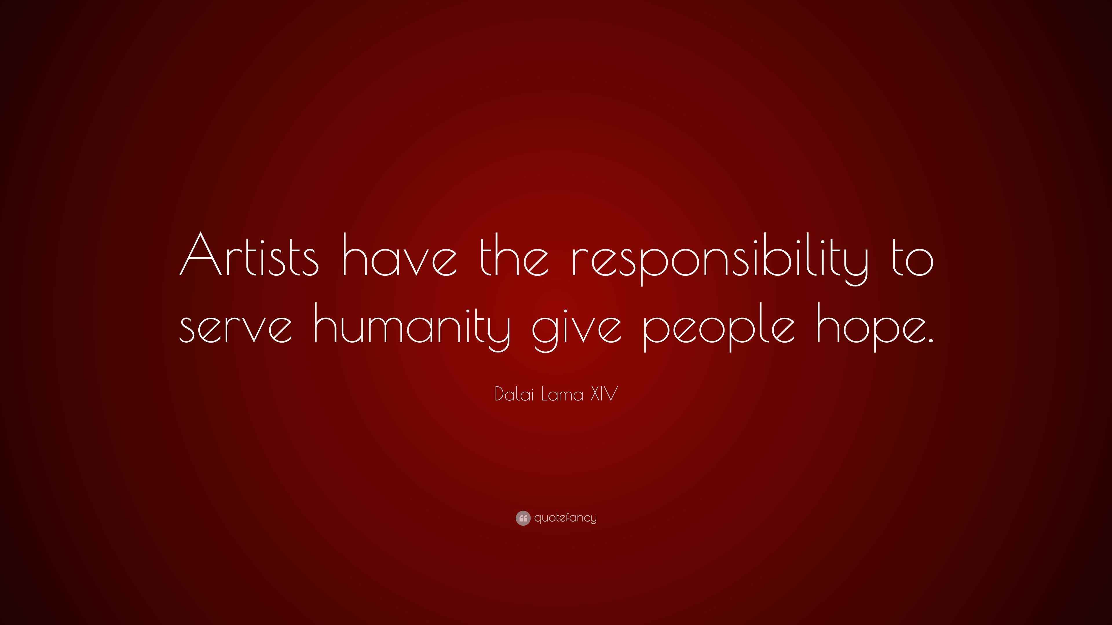 Dalai Lama XIV Quote: “Artists have the responsibility to serve ...