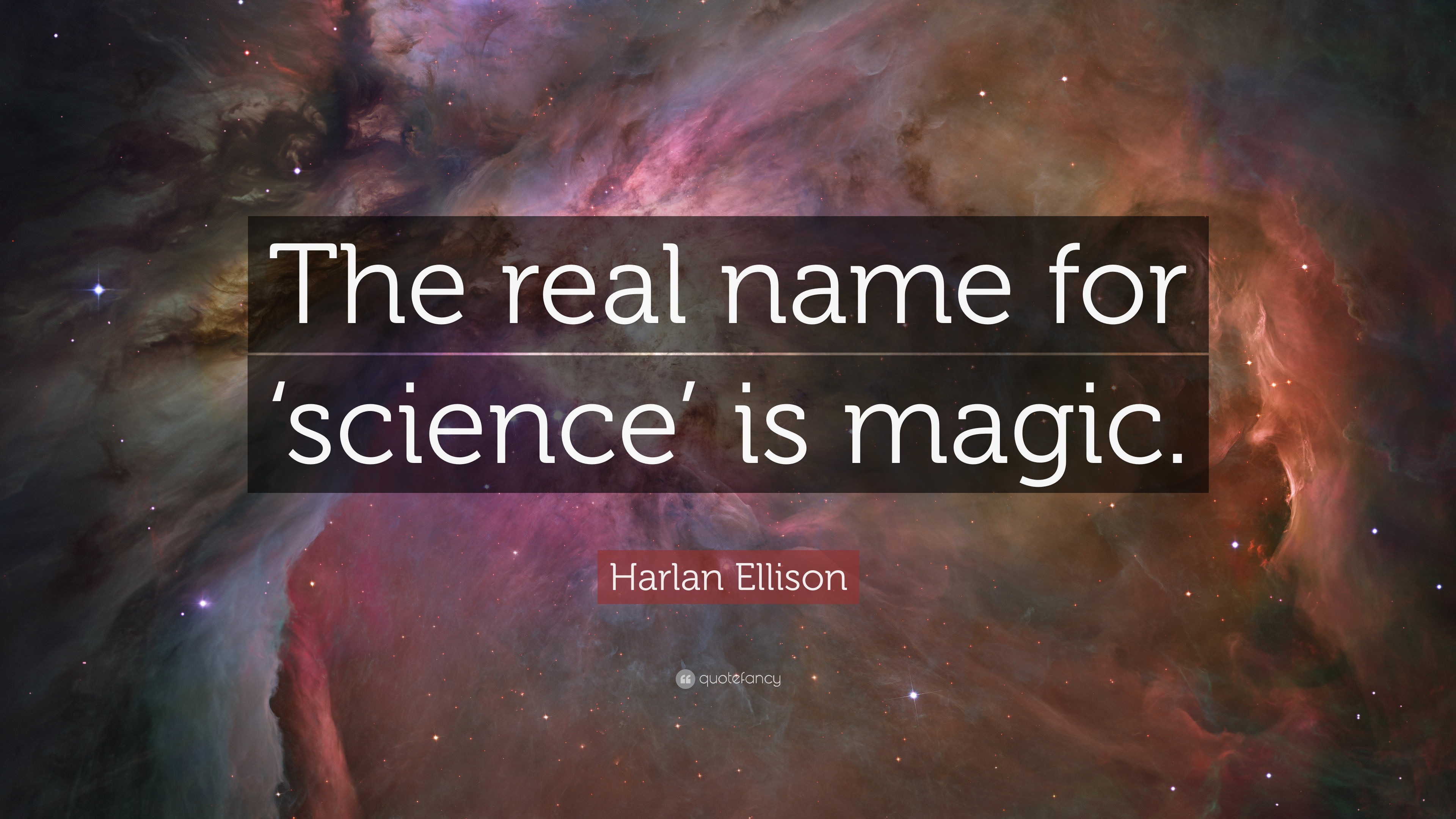 Harlan Ellison Quote: “The real name for ‘science’ is magic.”