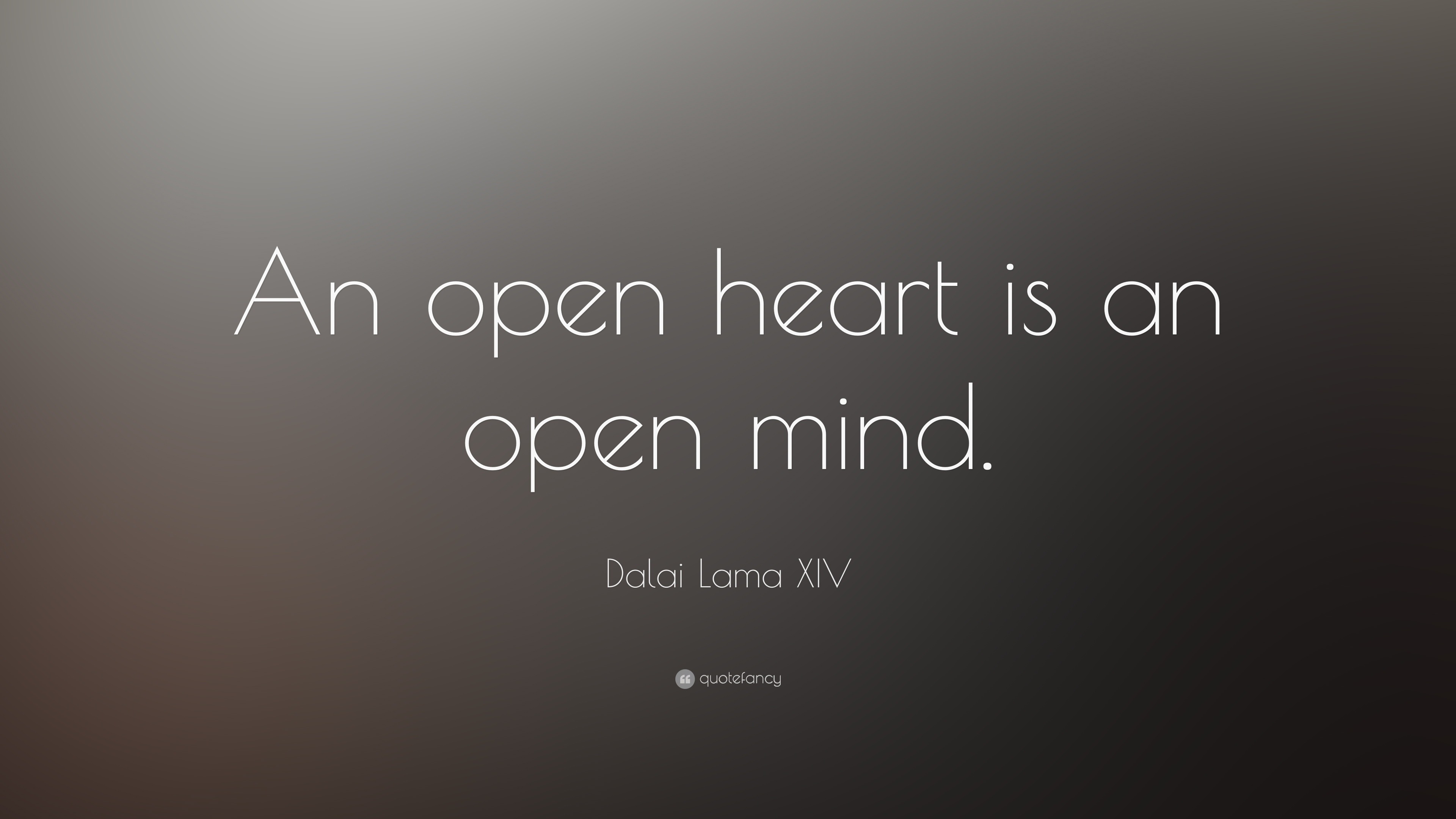Dalai Lama XIV Quote: “An open heart is an open mind.”