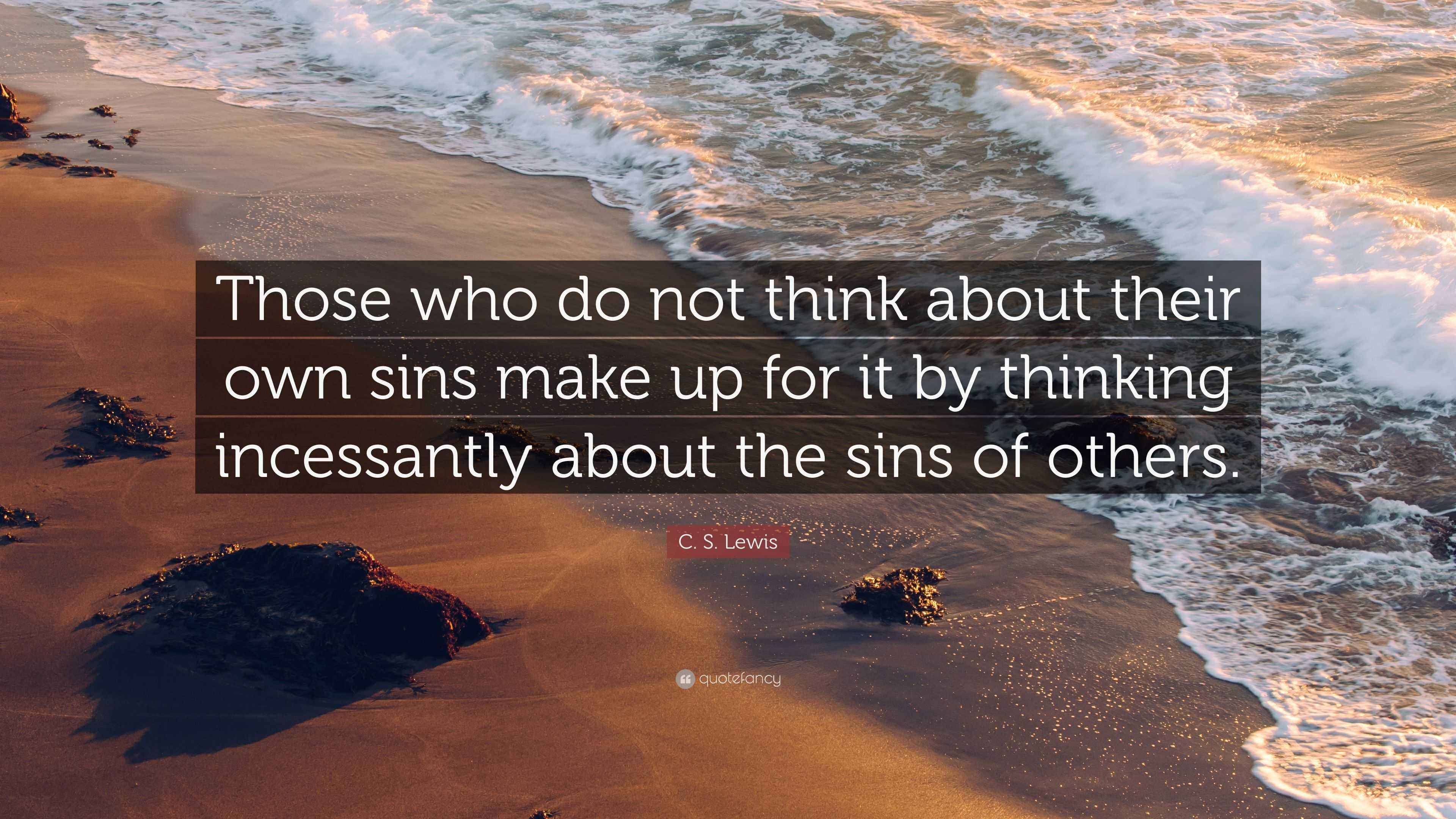 C. S. Lewis Quote: “Those who do not think about their own sins make up ...