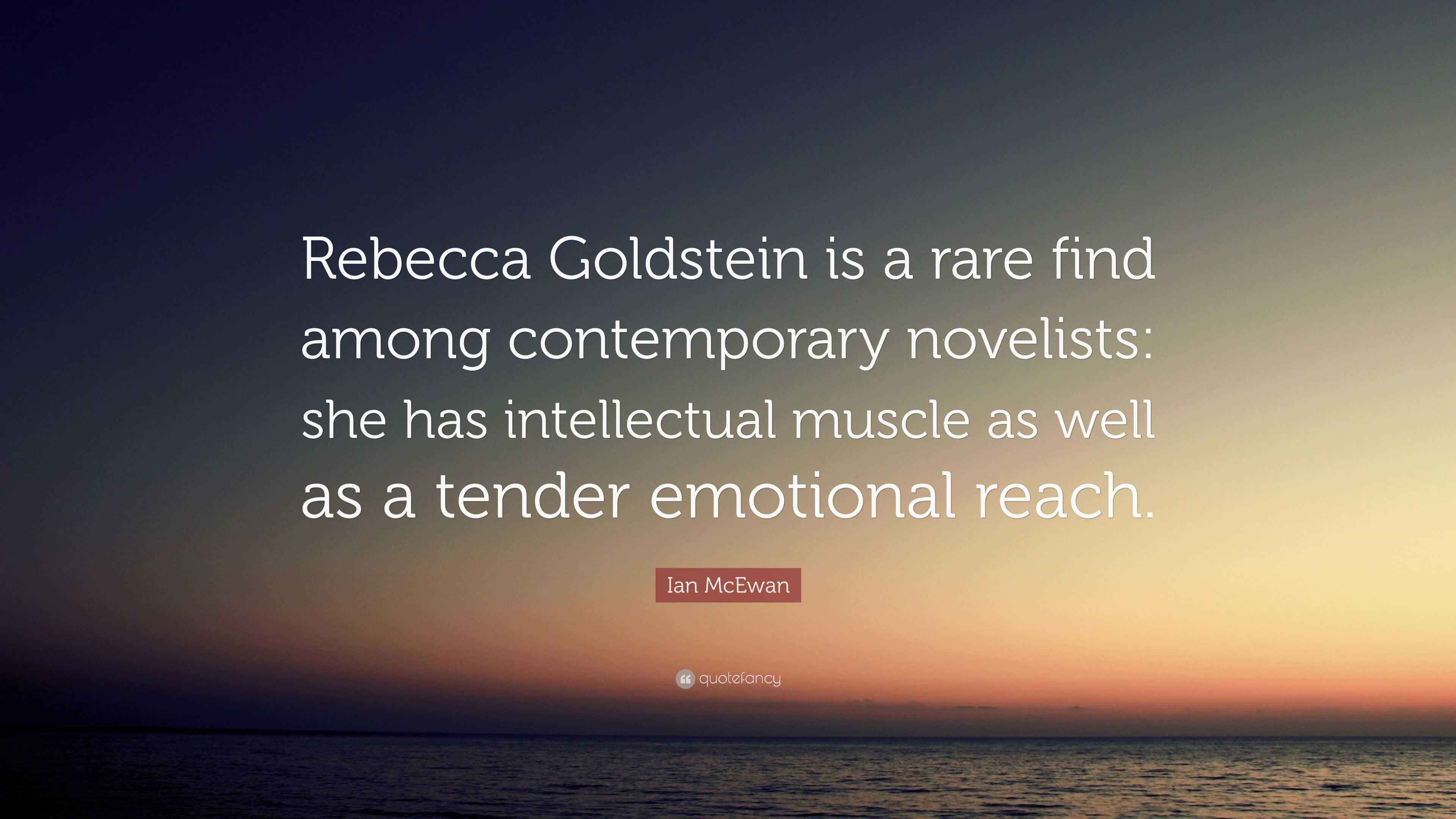 Ian McEwan Quote: “Rebecca Goldstein is a rare find among contemporary ...